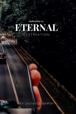 Indication to Eternal Destination by Eastwood Bempoh | Goodreads