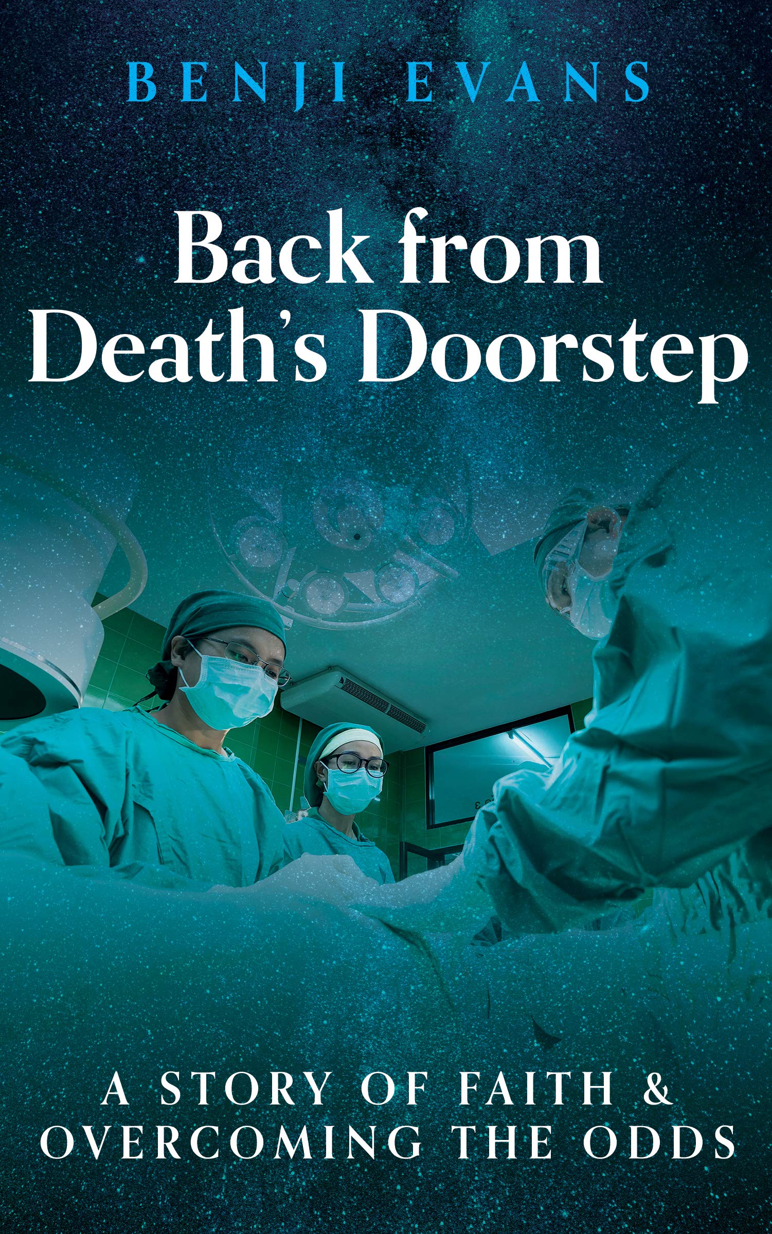 Back from Death's Doorstep: A Story of Faith & Overcoming the Odds by ...