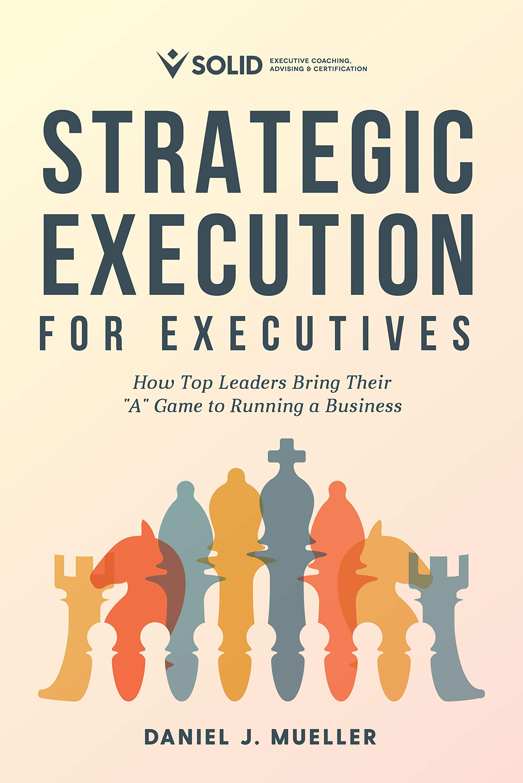 Strategic Execution for Executives: How Top Leaders Bring Their "A ...
