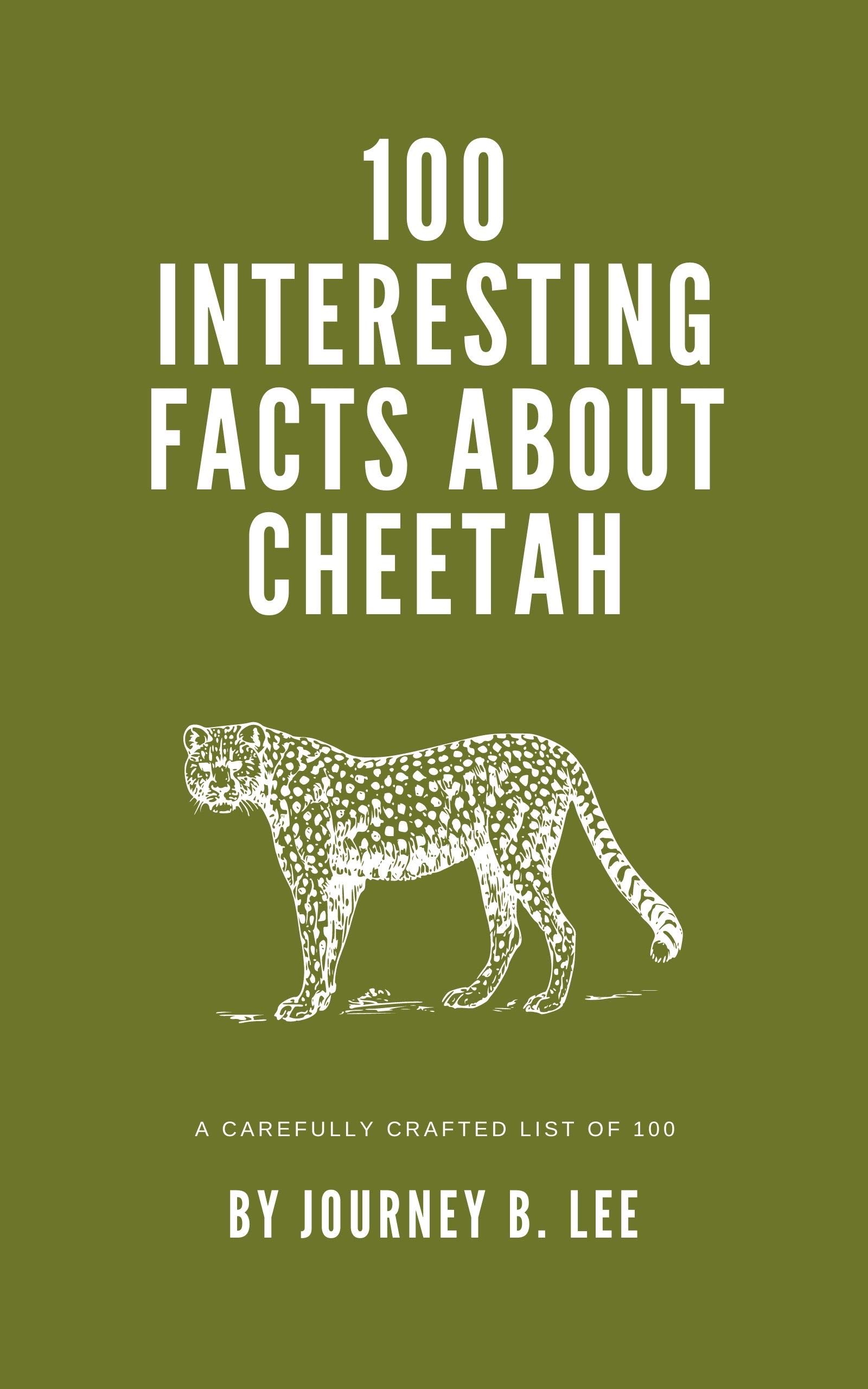 100 Interesting Facts About Cheetahs by Journey B. Lee | Goodreads