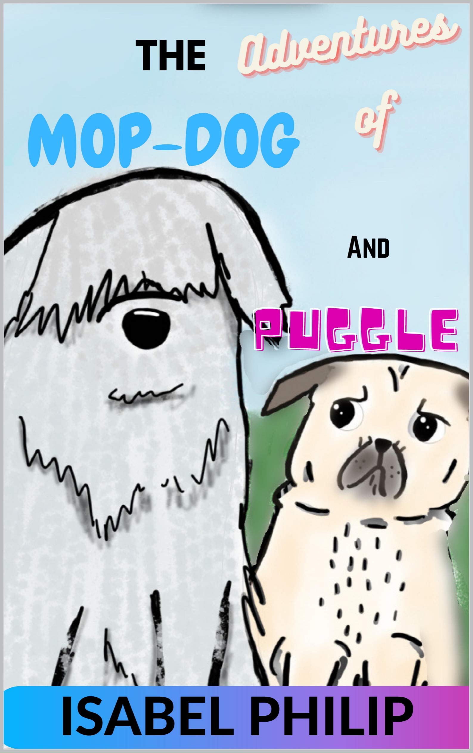 The Adventures of Mop-dog and Puggle by Isabel Philip | Goodreads