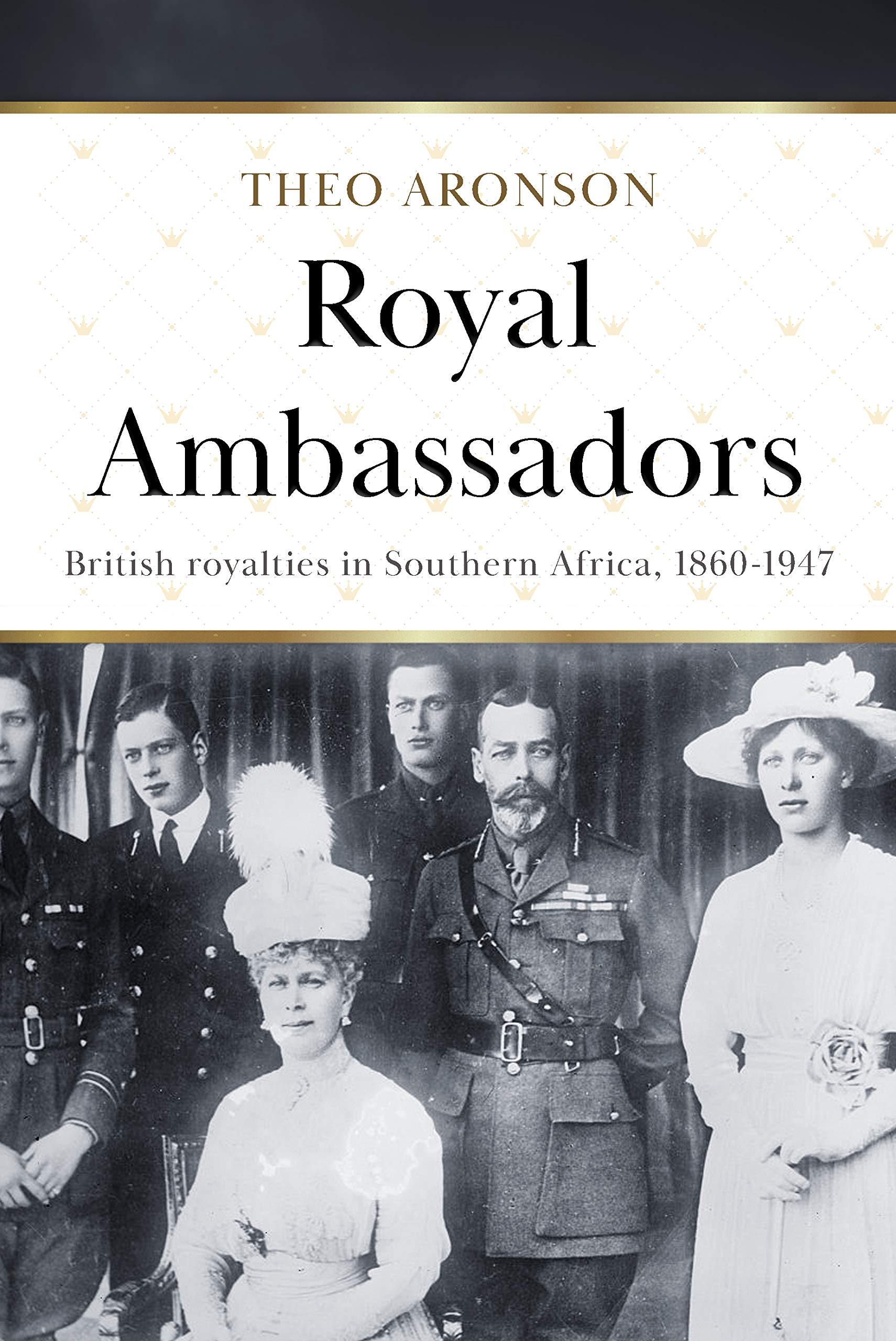 Royal Ambassadors: British Royalties in Southern Africa 1860 - 1947 by ...