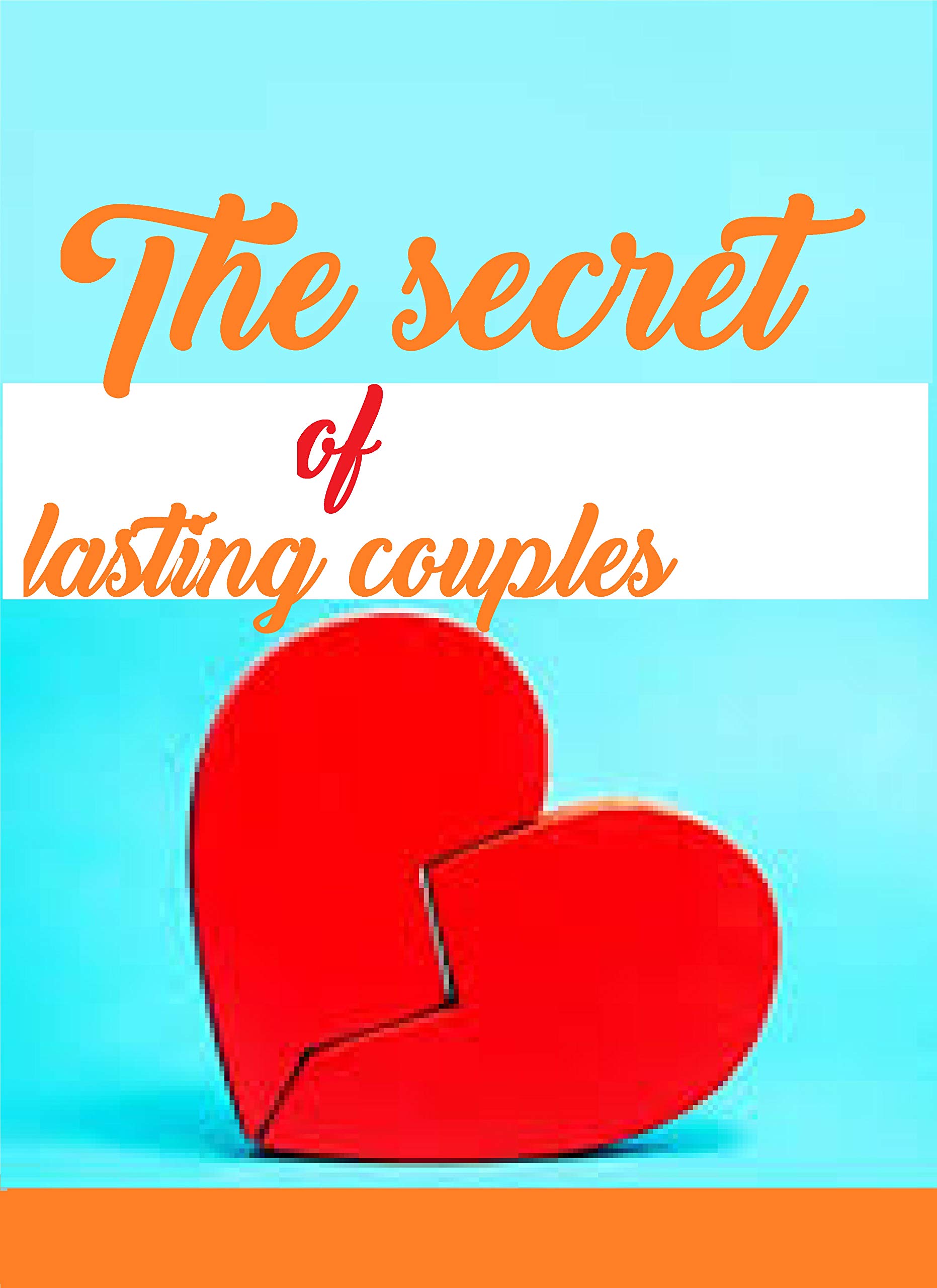 The secret of lasting couples: Tools to Promote Understanding, Increase ...