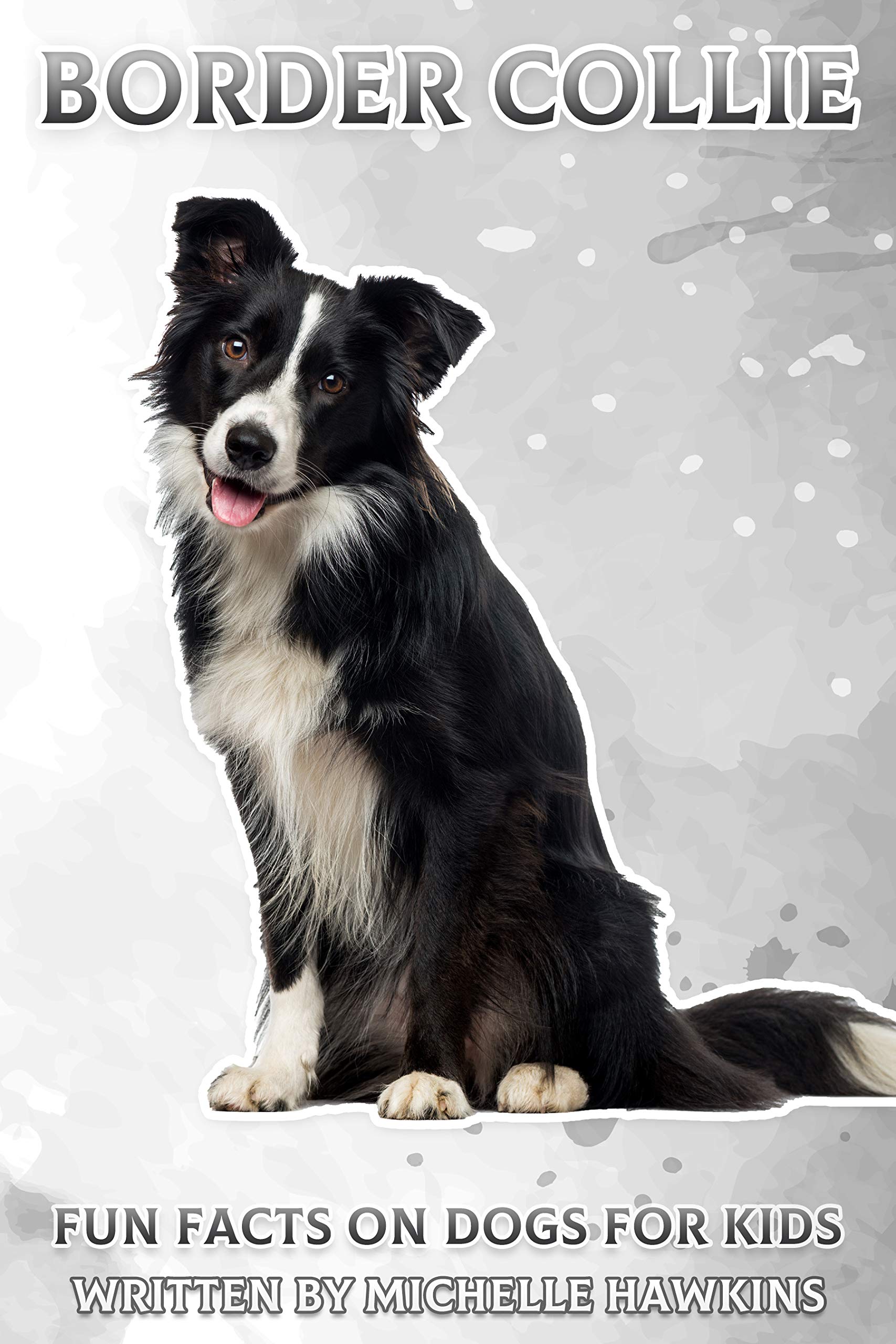 Border Collie: Fun Facts on Dogs for Kids #29 by Michelle Hawkins ...