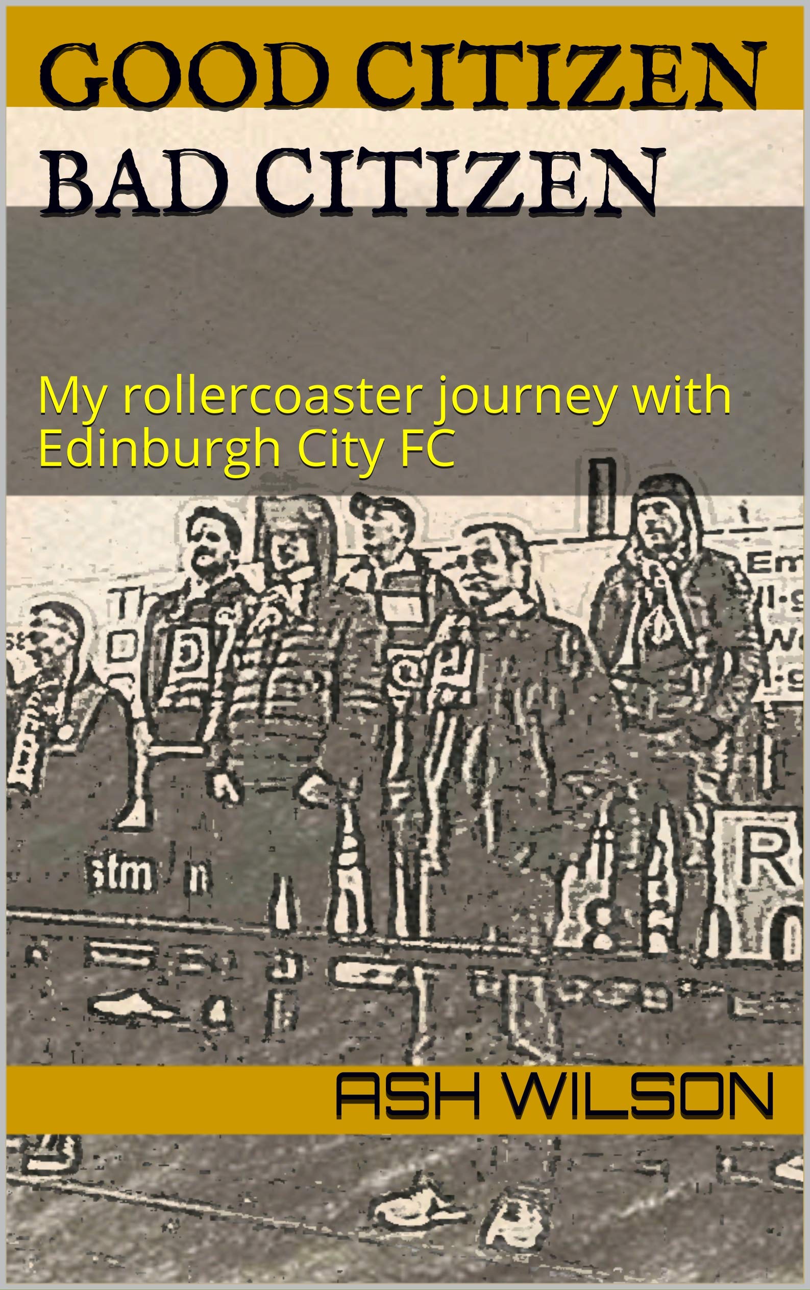 Good Citizen Bad Citizen: My rollercoaster journey with Edinburgh City ...