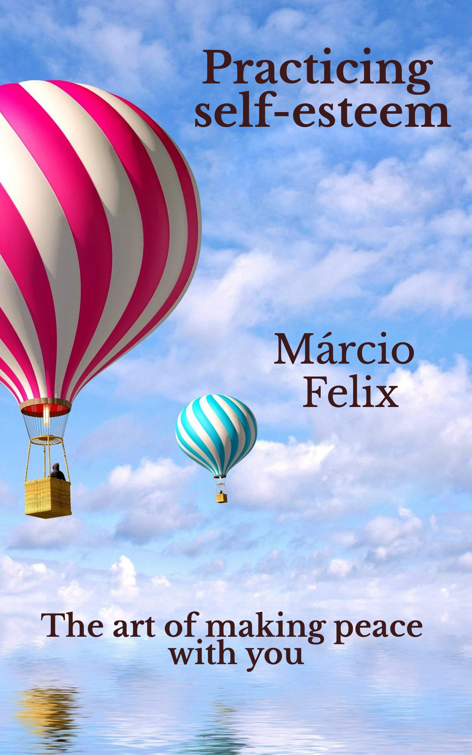 Practicing self-esteem: The art of making peace with you by Marcio ...