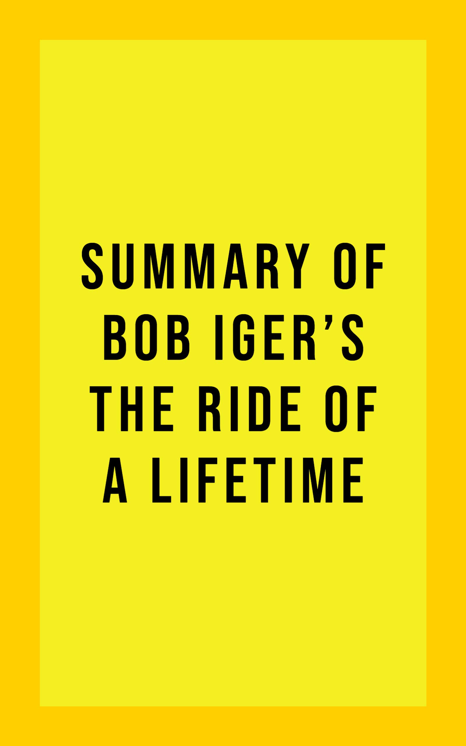Summary of Bob Iger’s The Ride of a Lifetime by IDB Books | Goodreads