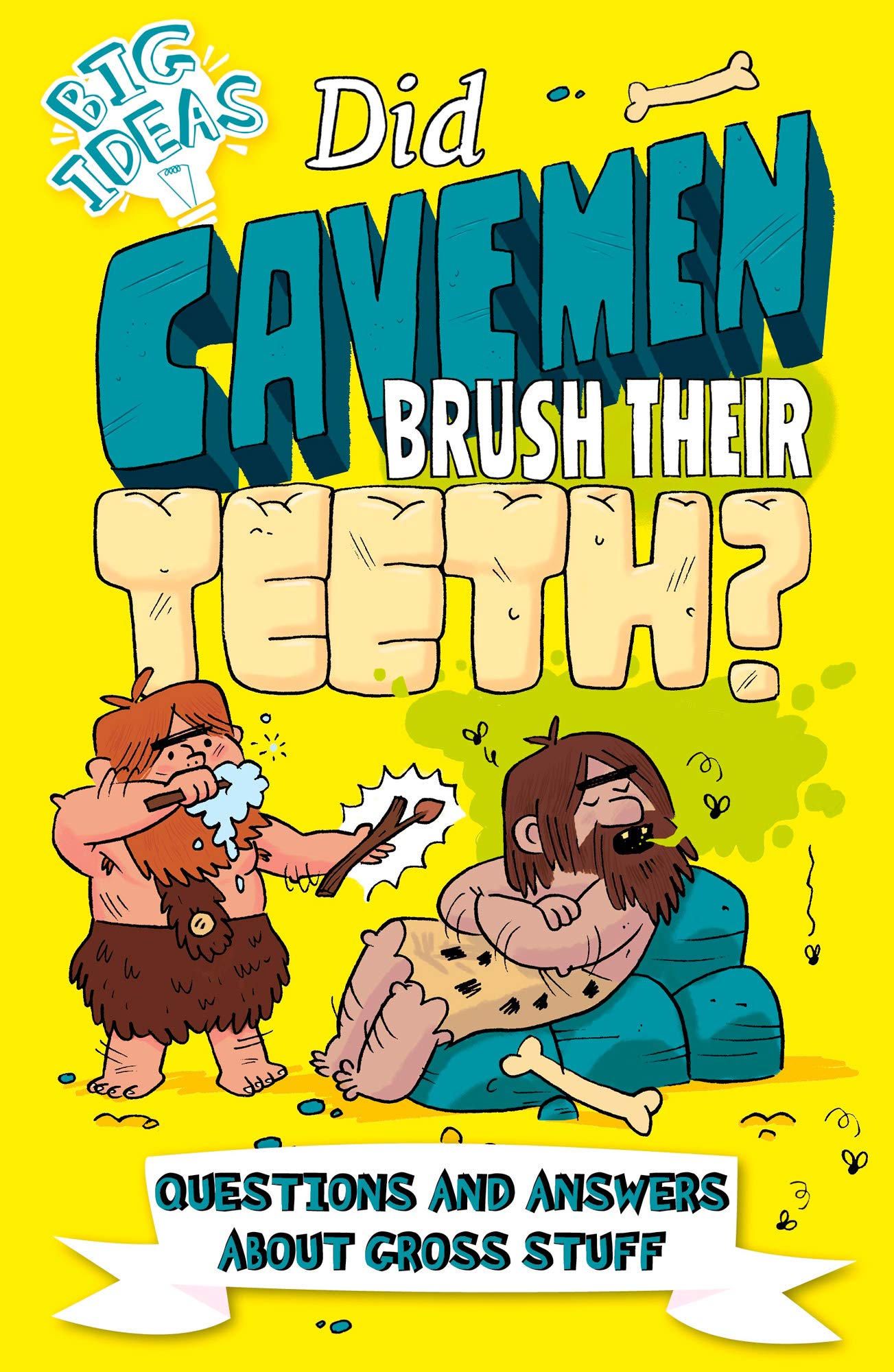 Did Cavemen Brush Their Teeth?: Questions and Answers About Gross Stuff ...