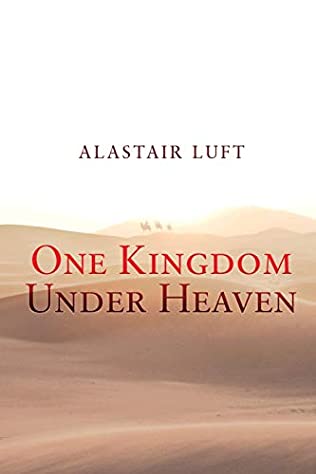 One Kingdom Under Heaven by Alastair Luft | Goodreads