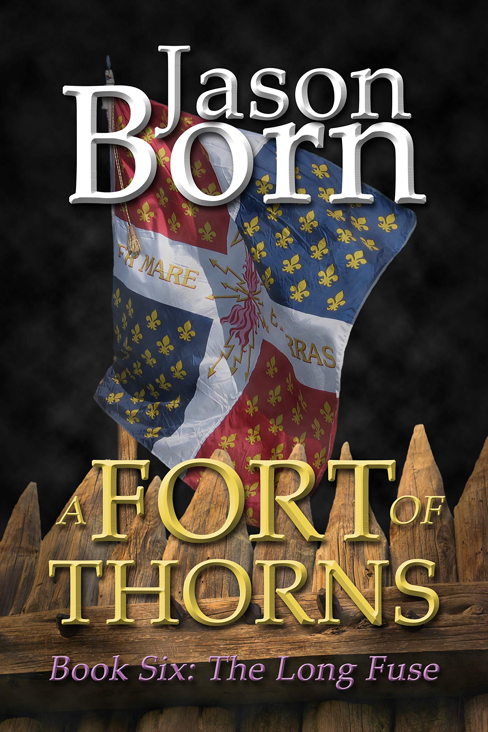 A Fort of Thorns (The Long Fuse Book 6) by Jason Born | Goodreads