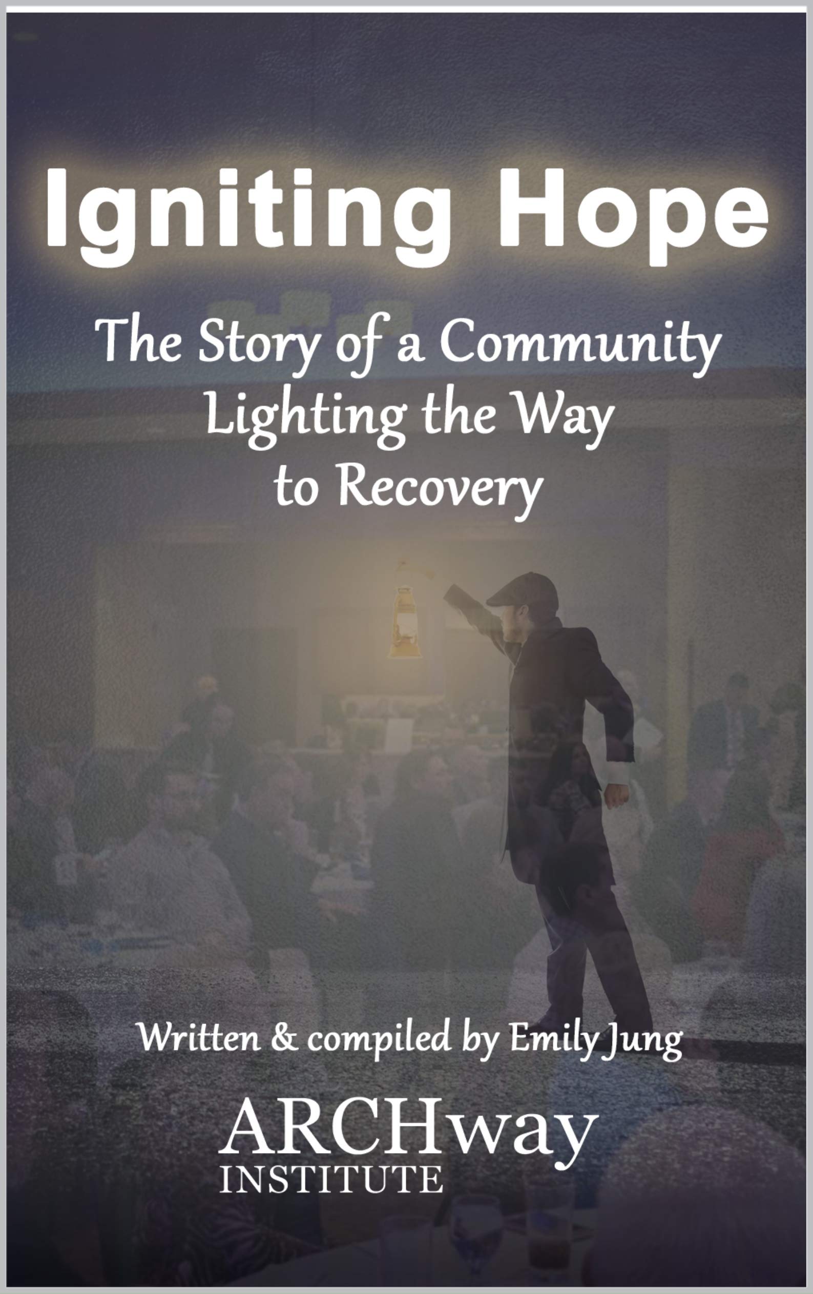 Igniting Hope: The Story of a Community Lighting the Way to Recovery by Emily Jung | Goodreads