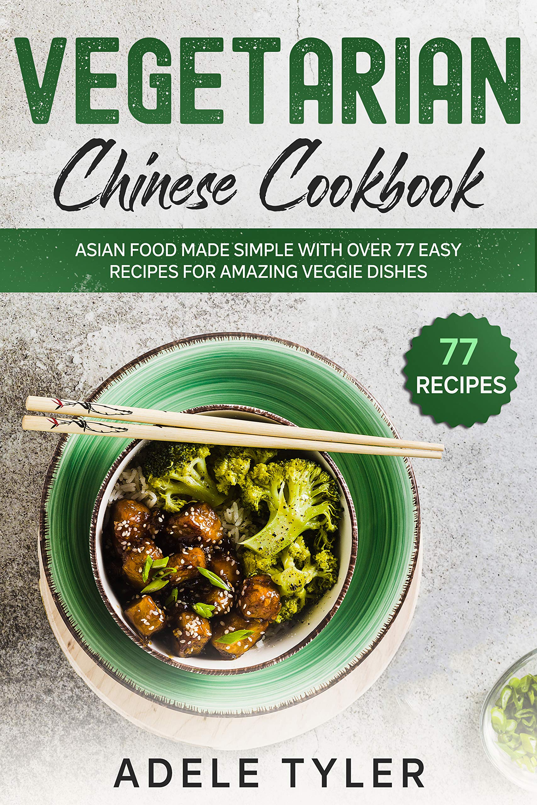 Vegetarian Chinese Cookbook: Asian Food Made Simple With Over 77 Easy ...