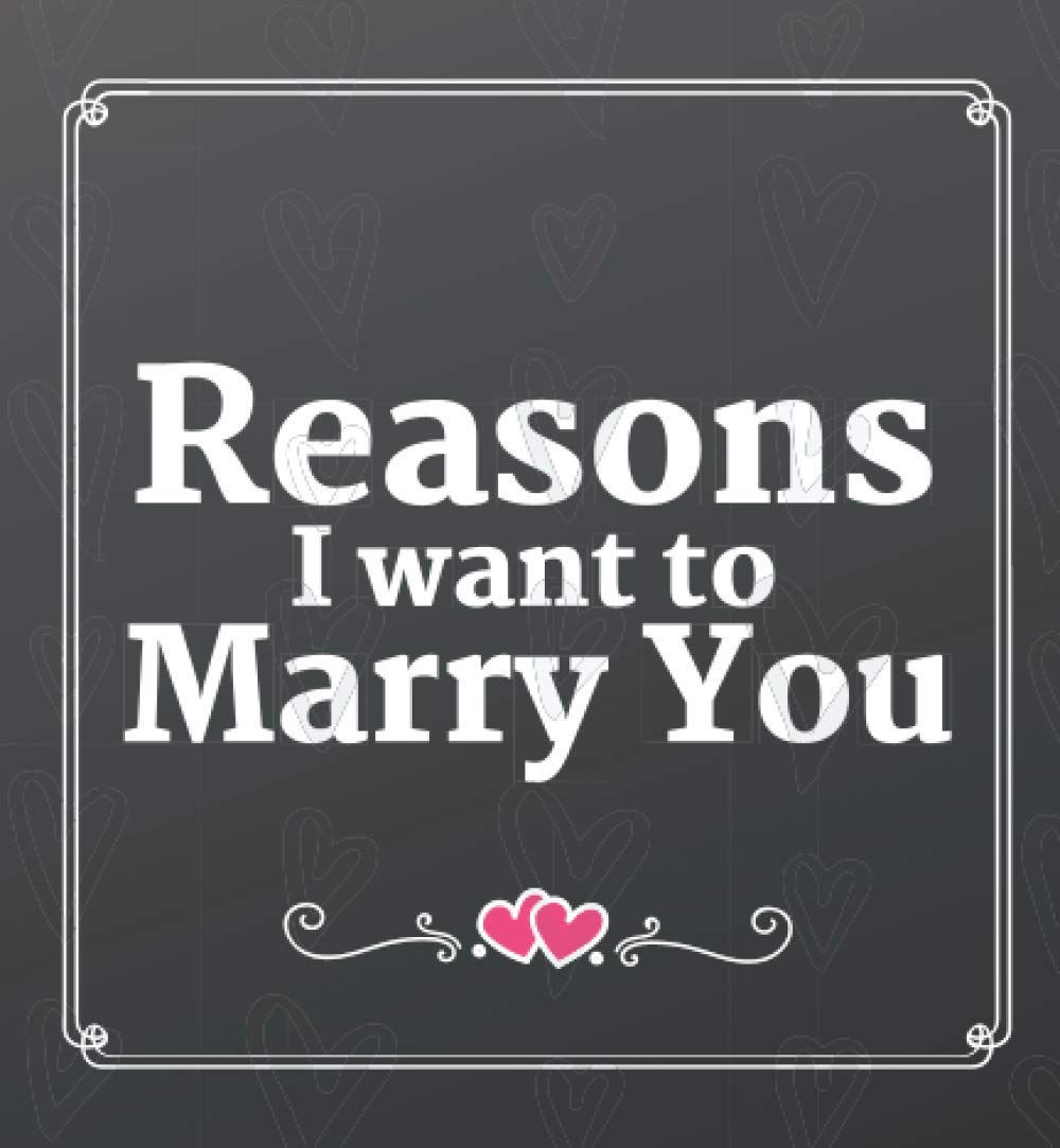 Reasons I Want To Marry You