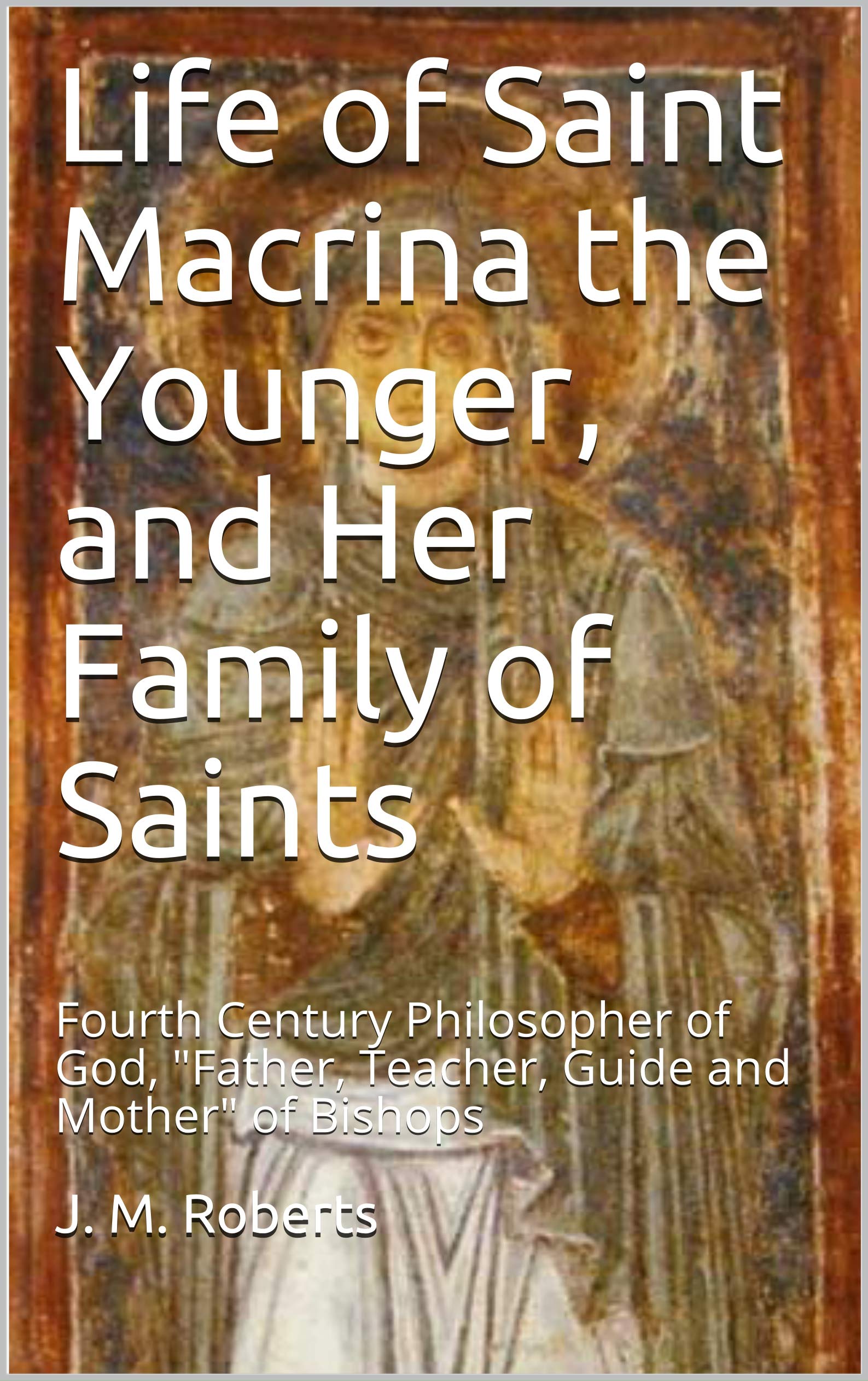 Life of Saint Macrina the Younger, and Her Family of Saints: Fourth ...