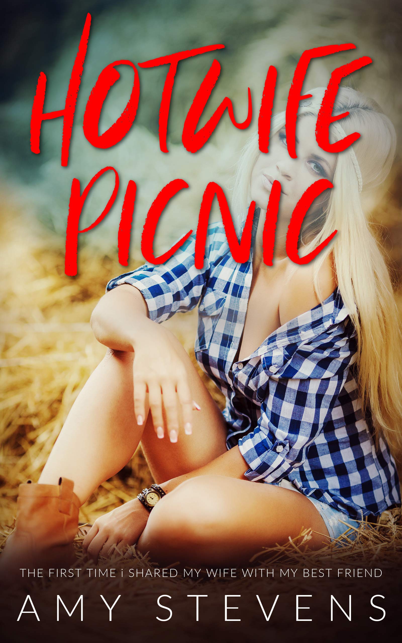 HOTWIFE PICNIC: The First Time I Shared My Wife With My Best Friend by Amy Stevens | Goodreads
