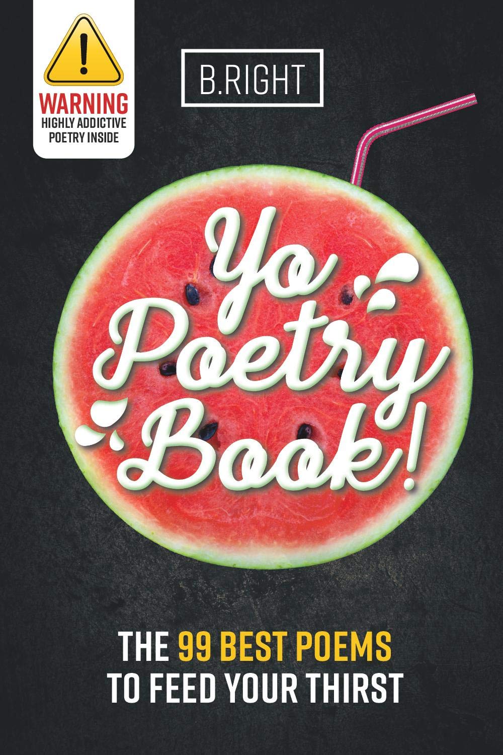 Yo Poetry Book!: The 99 Best Poems To Feed Your Thirst by B. Right ...