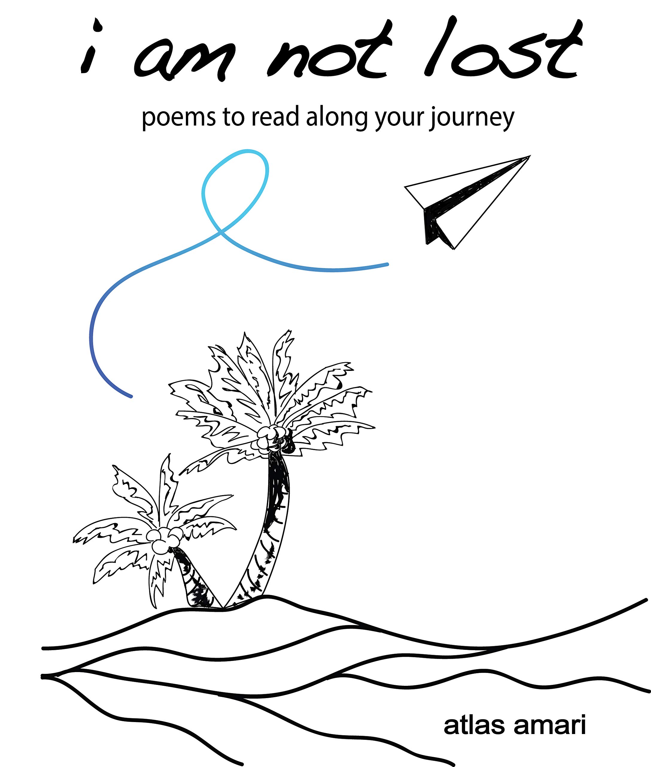 i am not lost: poems to read along your journey by atlas amari | Goodreads