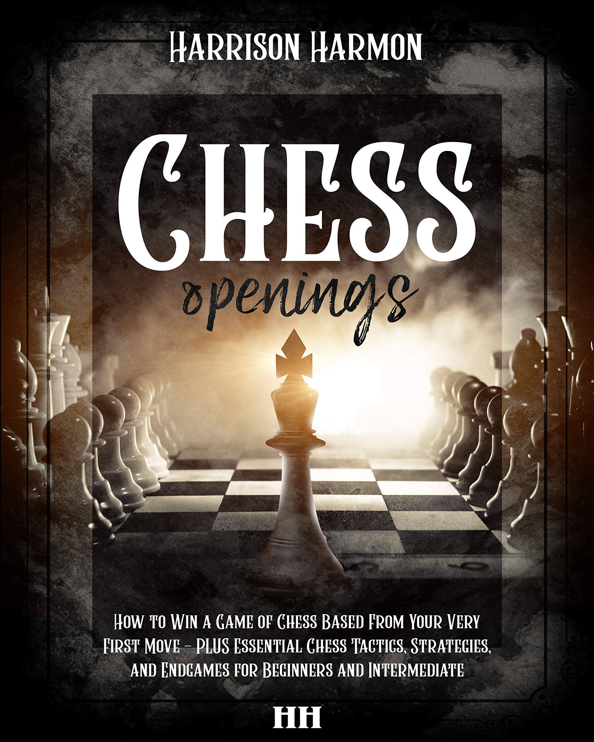Chess Openings: How to Win a Game of Chess Based From Your Very First ...
