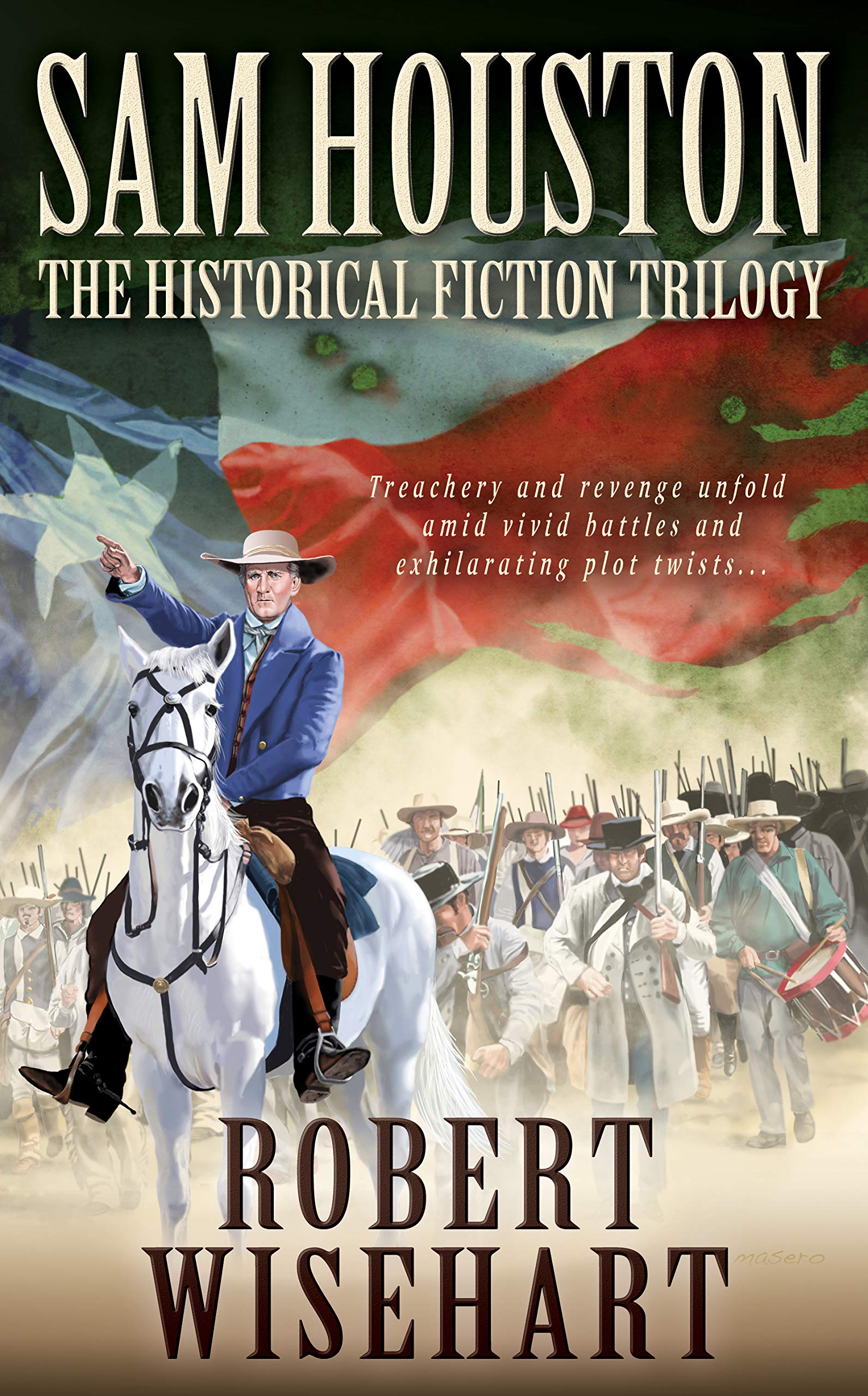 Sam Houston: The Historical Fiction Trilogy by Robert Wisehart | Goodreads