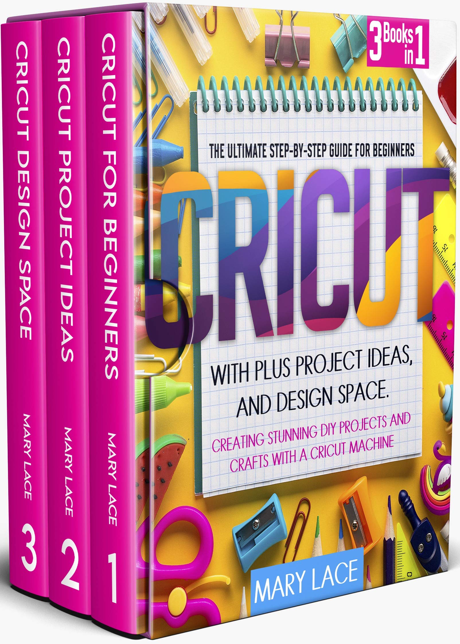 CRICUT: 3 Books in 1 - The Ultimate Step-By-Step Guide for Beginners ...
