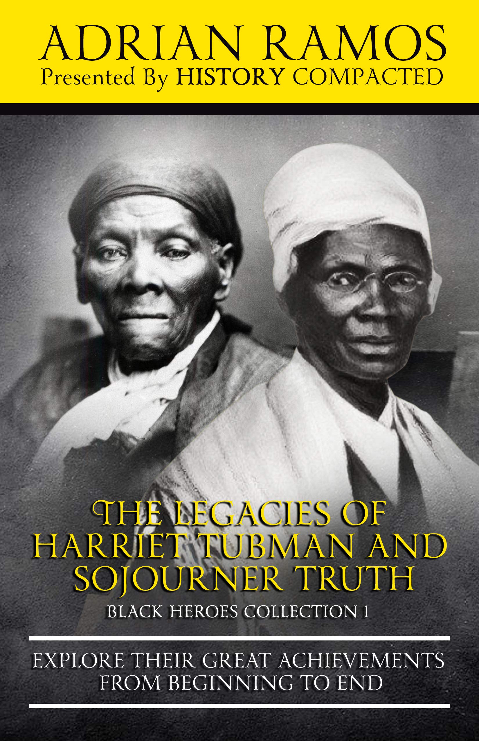 The Legacies of Harriet Tubman and Sojourner Truth: Explore Their Great ...
