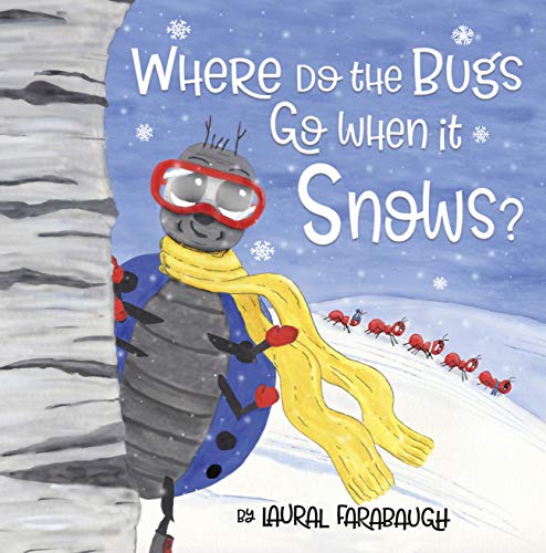 Where Do the Bugs Go When it Snows? by Laural A. Farabaugh | Goodreads