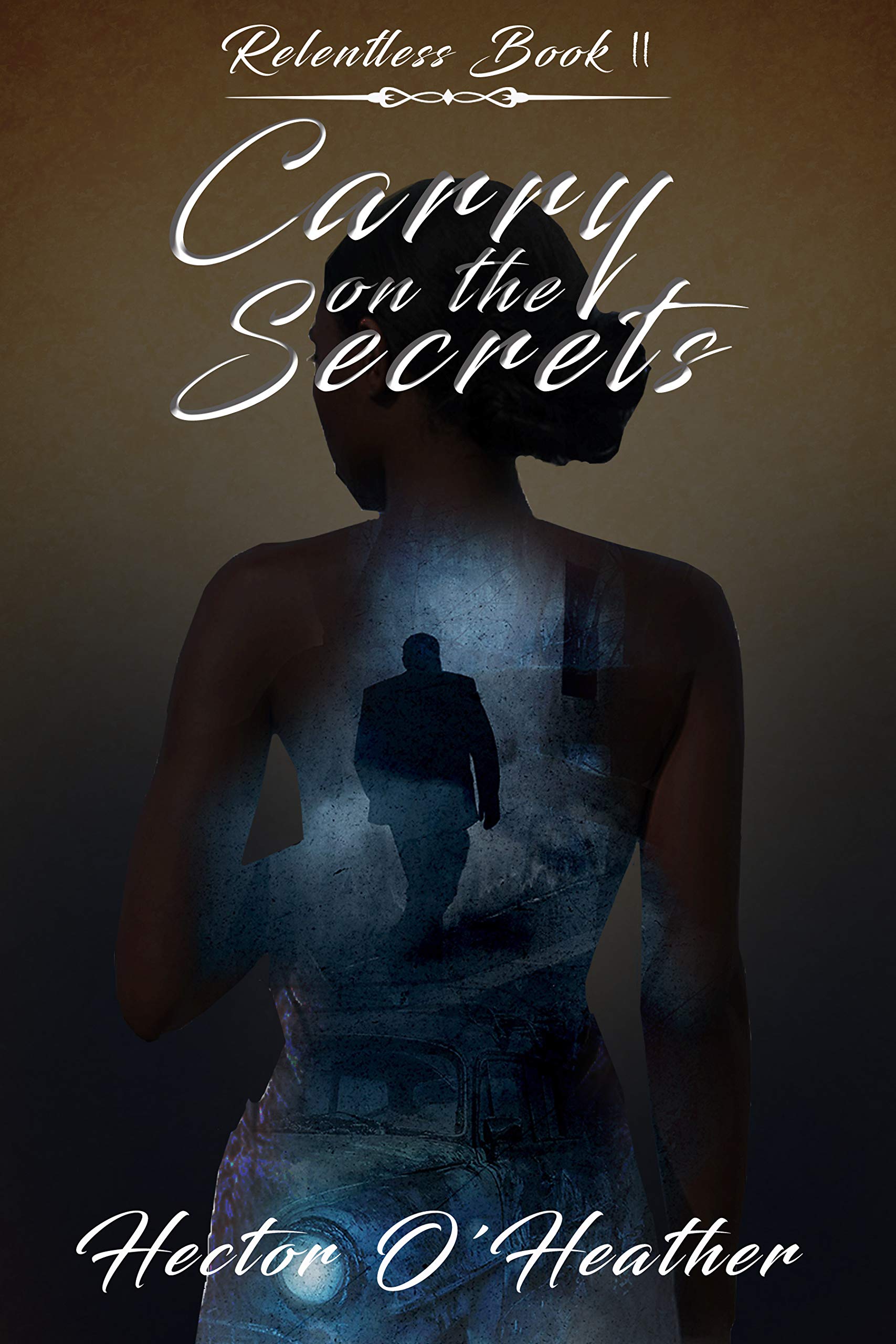 carry on the secrets (relentless Book 2) by Hector O 'Heather | Goodreads