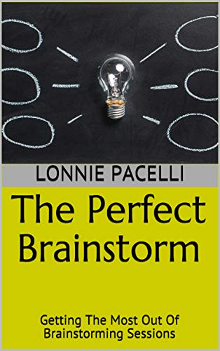 The Perfect Brainstorm: Getting The Most Out Of Brainstorming Sessions ...
