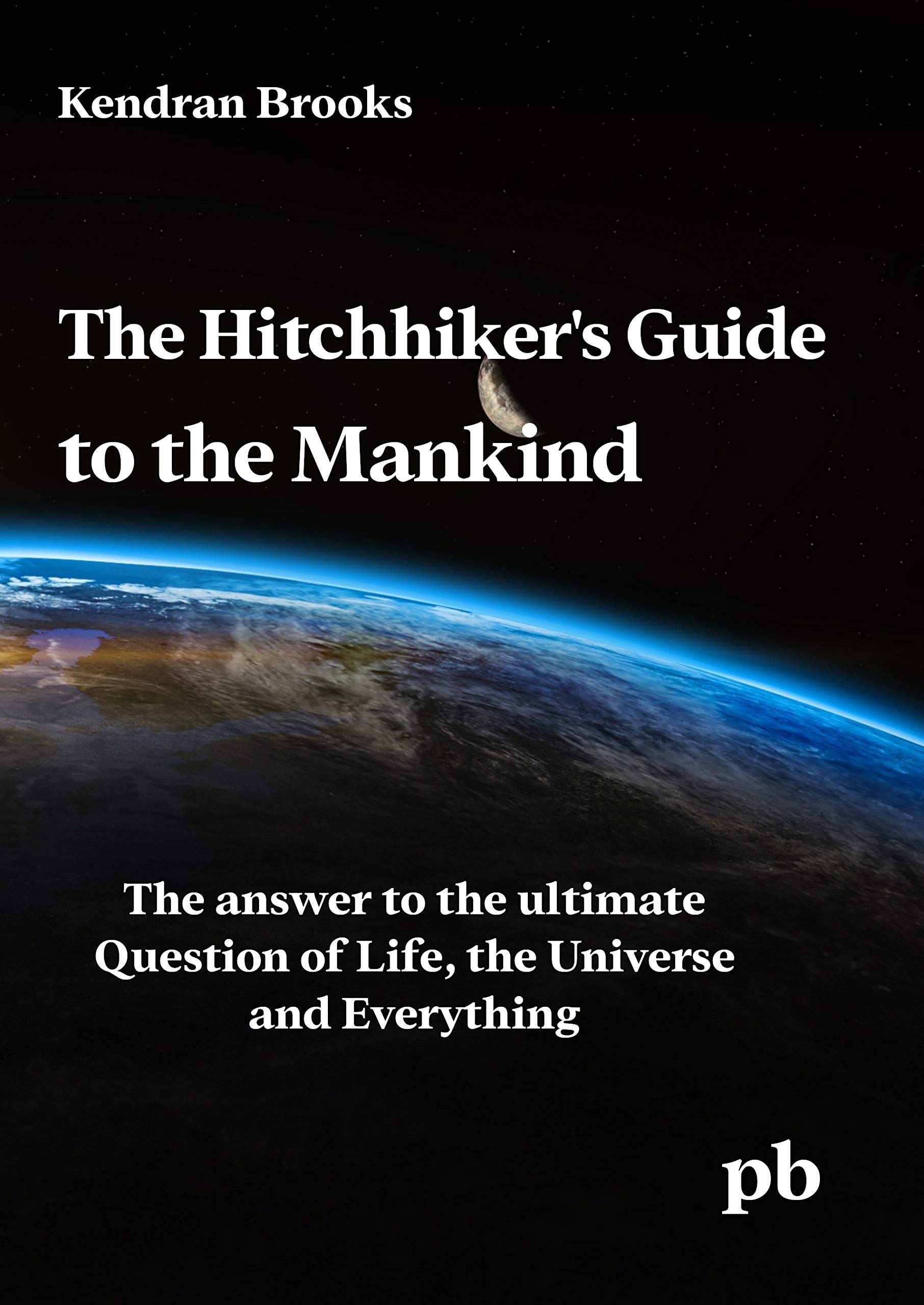 The Hitchhiker's Guide to the Mankind: The answer to the ultimate ...