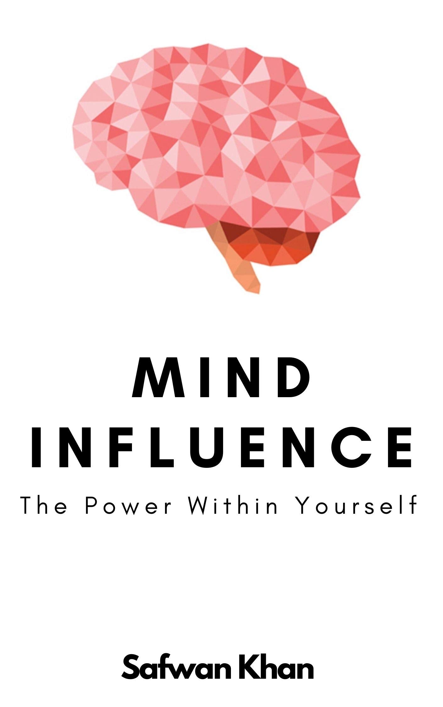 Mind Influence : The Power Within Yourself by safwan khan | Goodreads