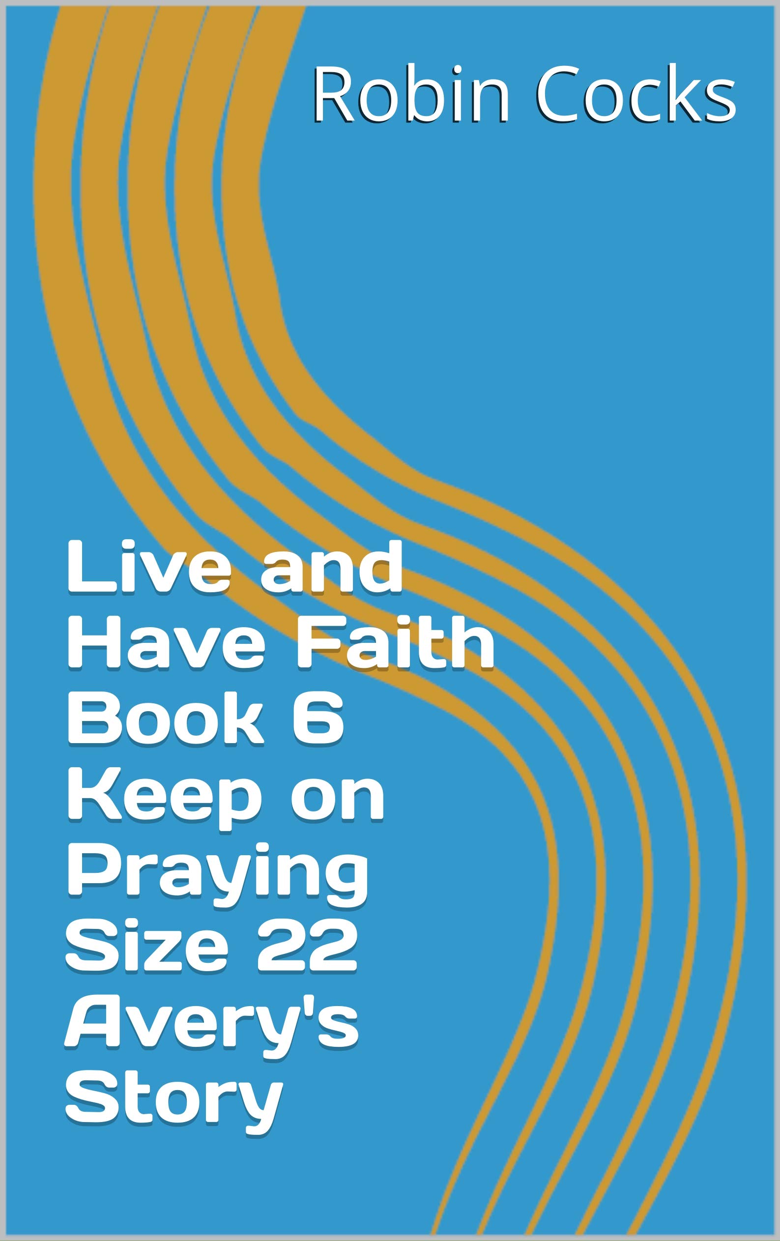 Live and Have Faith Book 6 Keep on Praying Size 22 Avery's Story by ...