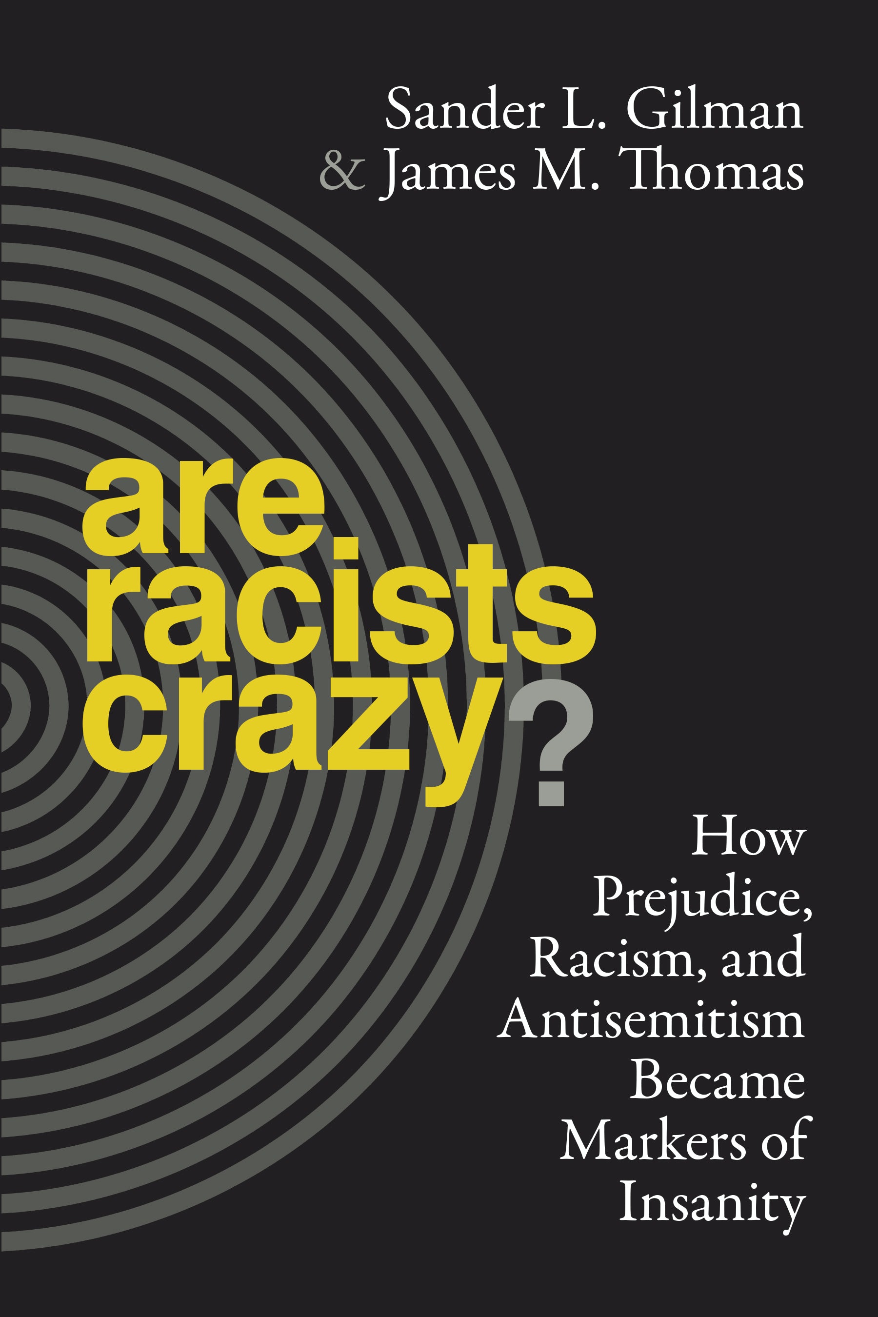 Are Racists Crazy?: How Prejudice, Racism, and Antisemitism Became ...
