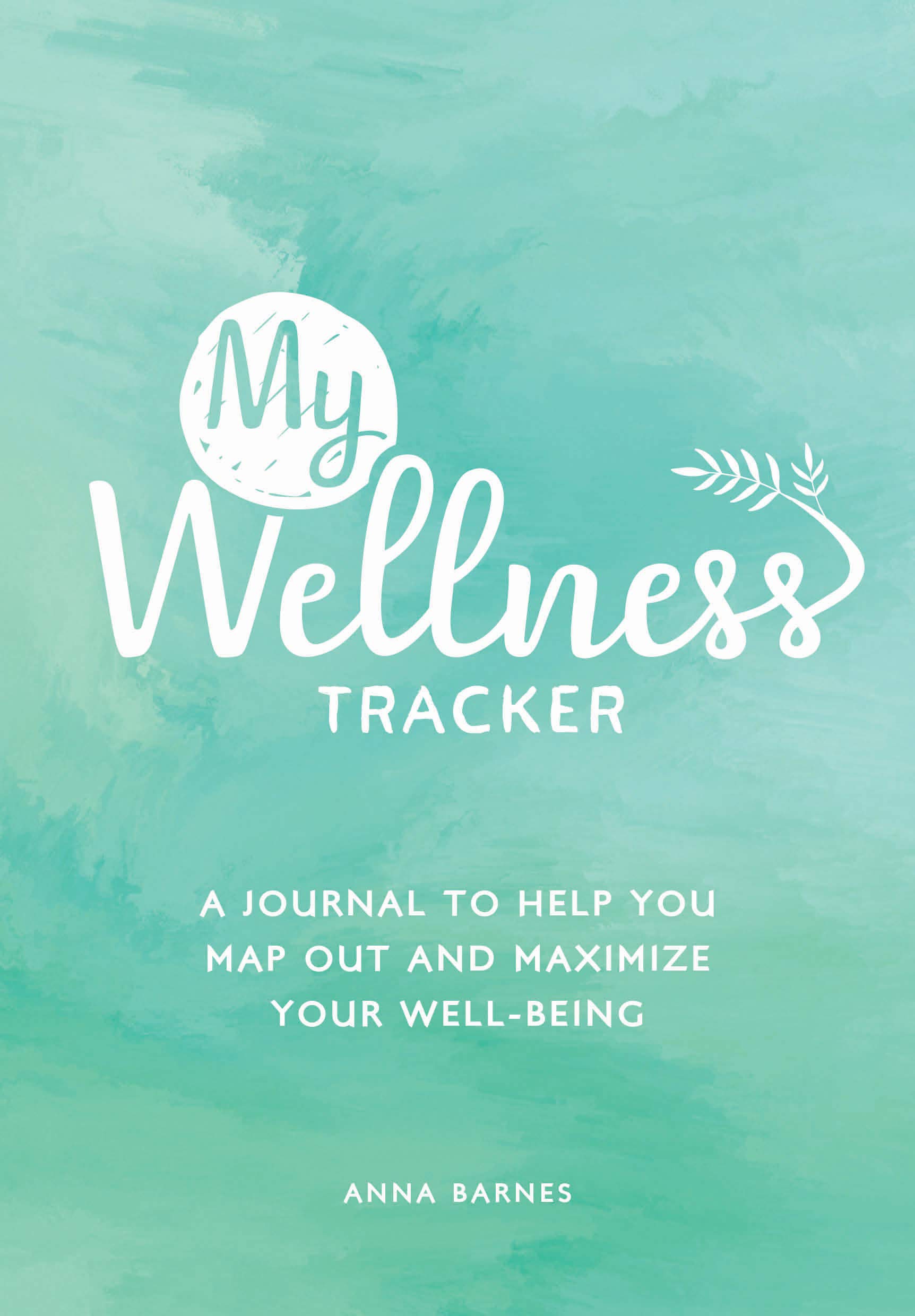 My Wellness Tracker: A Journal to Help You Map Out and Maximize Your ...
