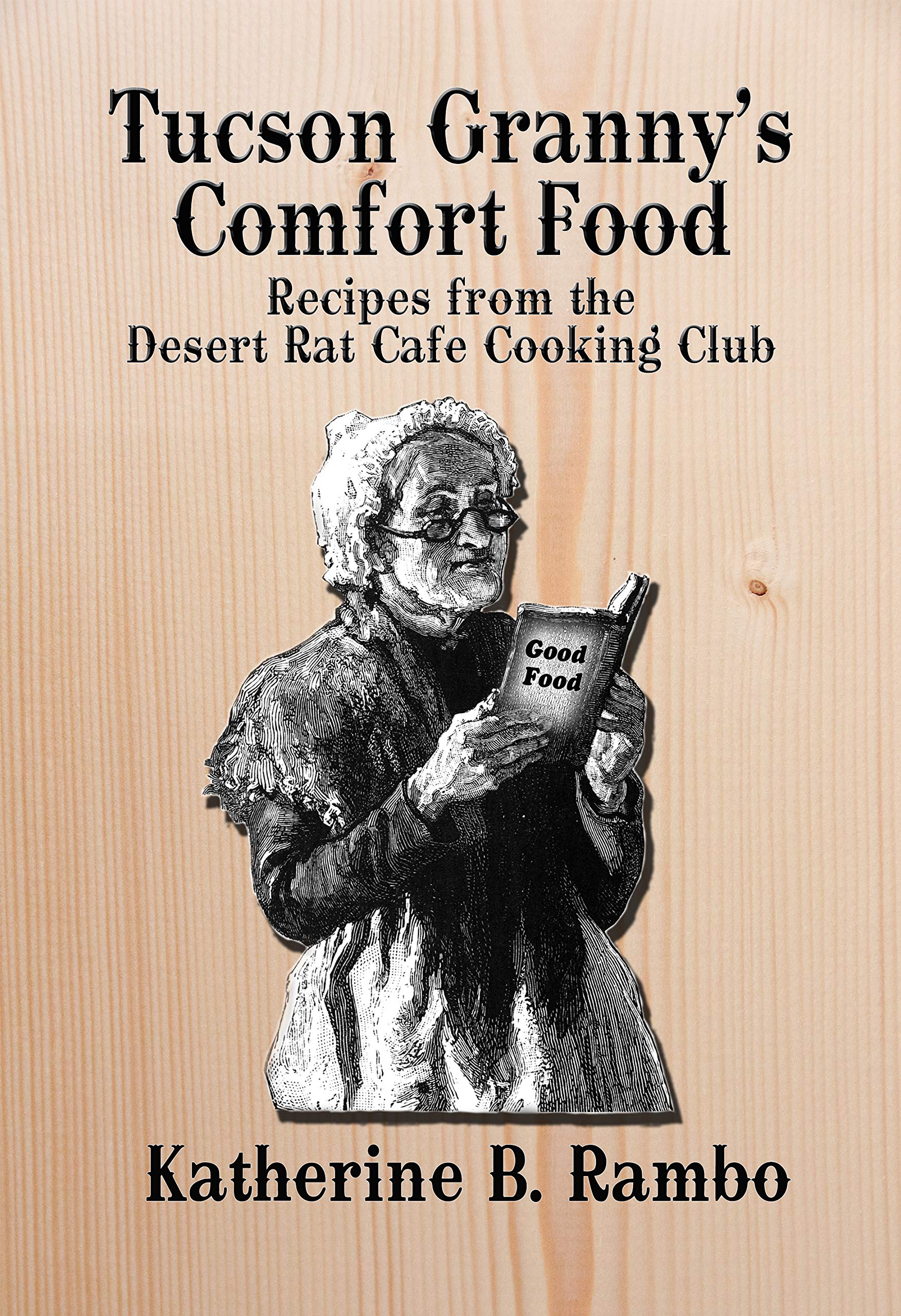 Tucson Granny's Comfort Foods: Recipes from the Desert Rat Cafe Cooking ...