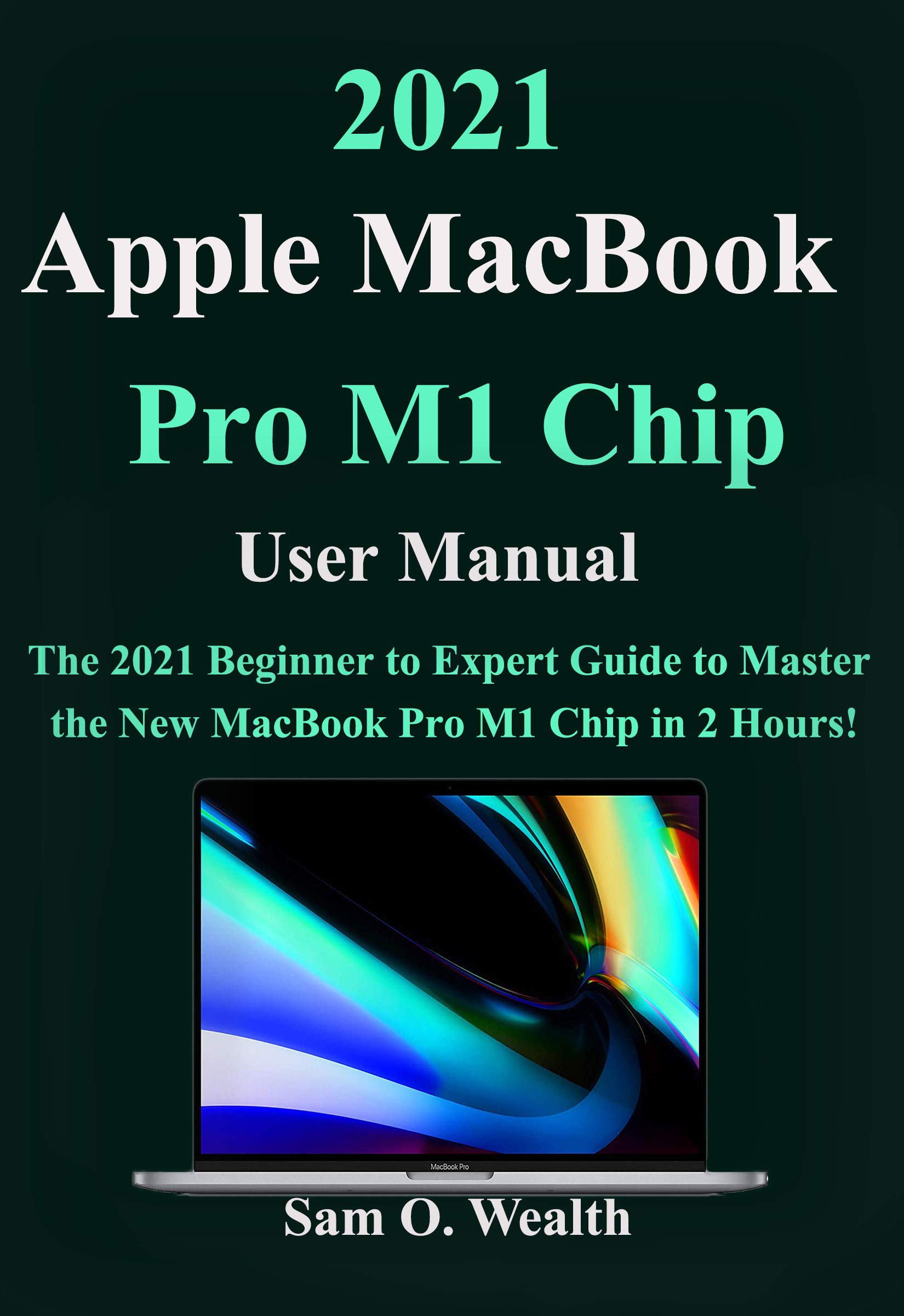 2021 Apple MacBook Pro M1 Chip User Manual: The 2021 Beginner to Expert ...