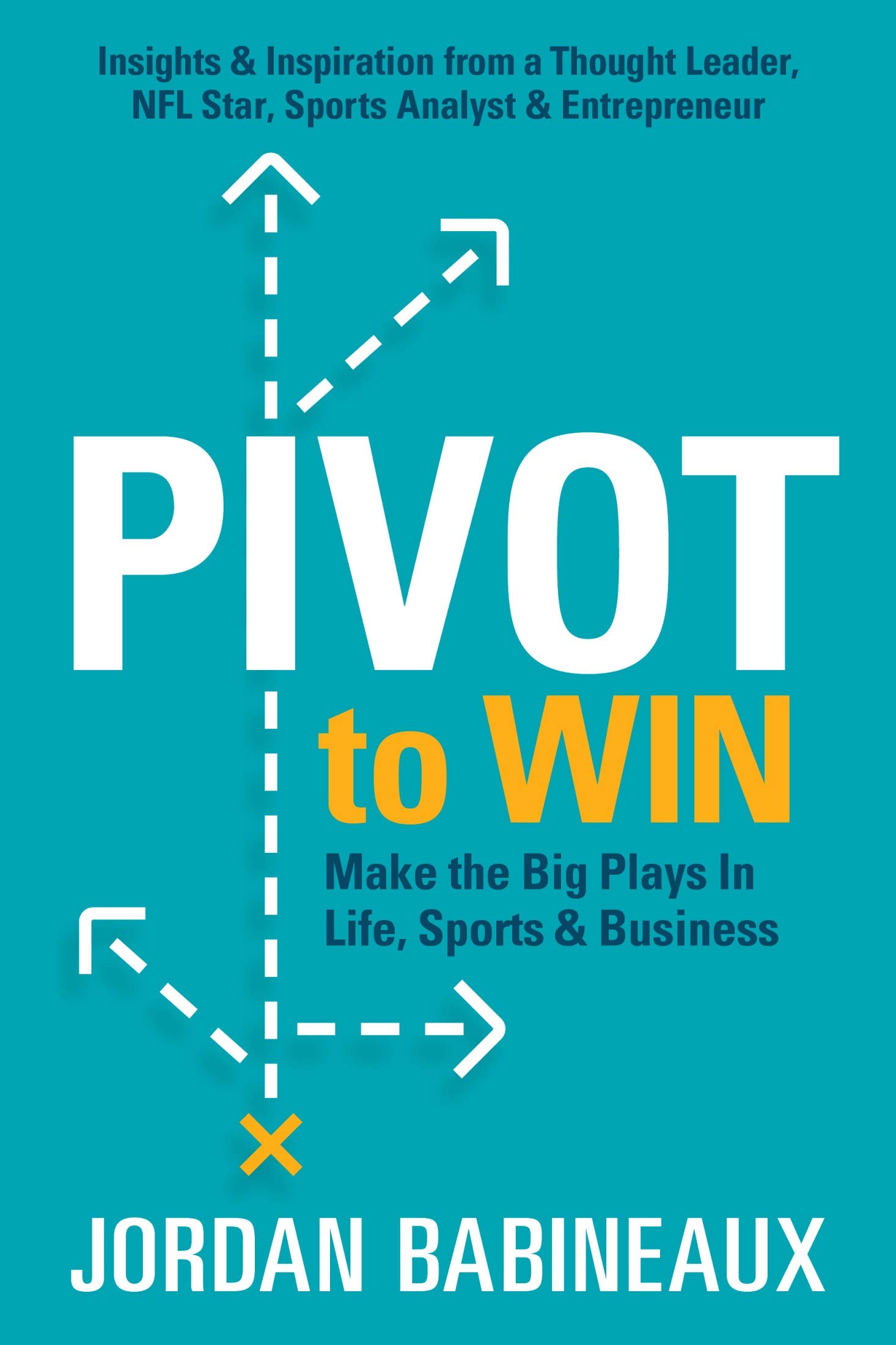 Pivot to Win: Make The Big Plays In Life, Sports & Business by Jordan ...