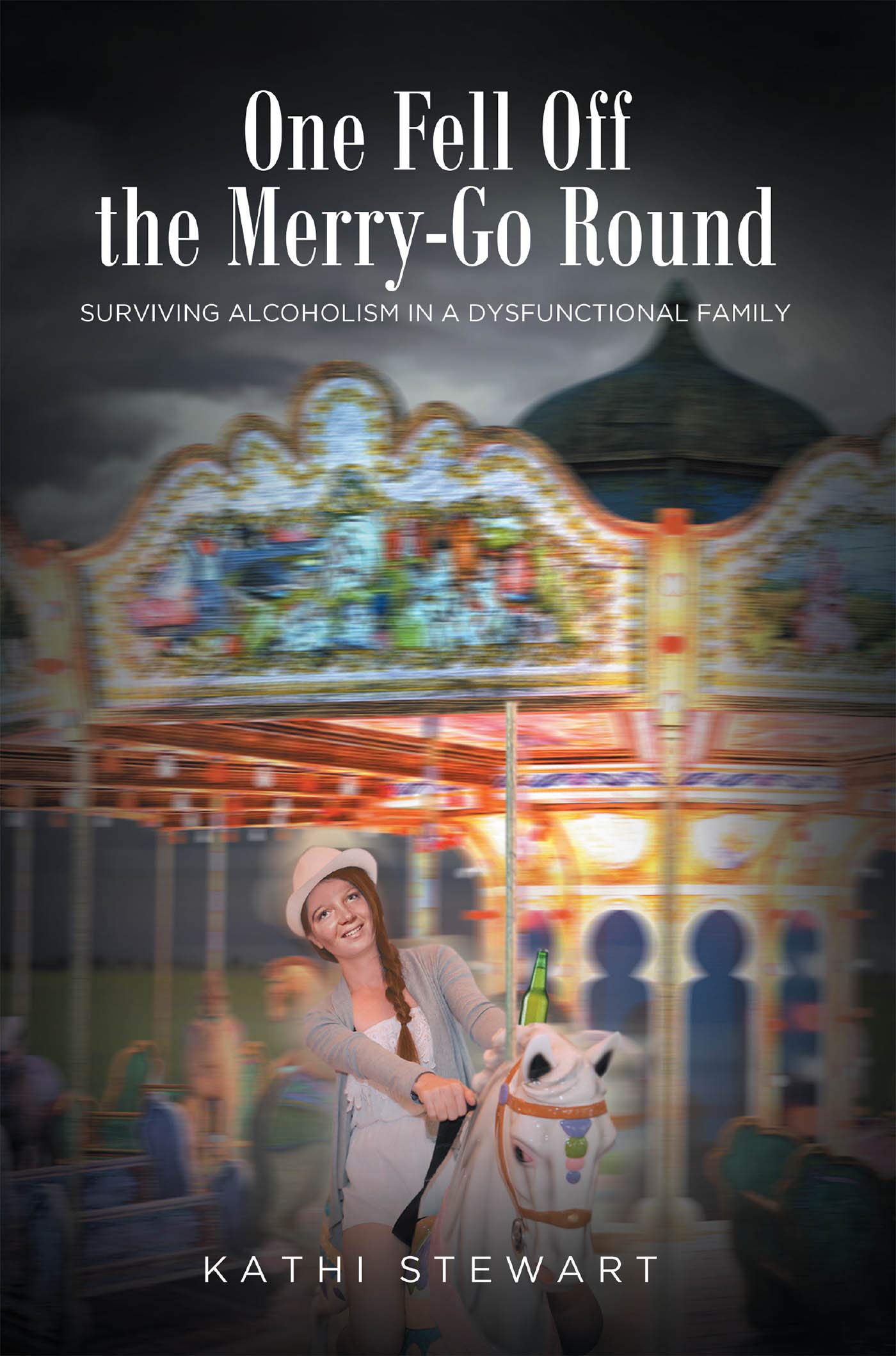 One Fell Off The Merry-Go Round: Surviving Alcoholism in a ...
