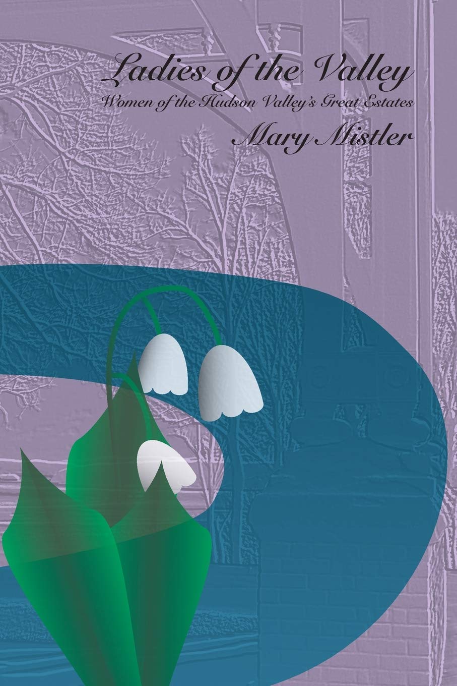 Ladies of the Valley: Women of the Great Estates of the Hudson Valley ...