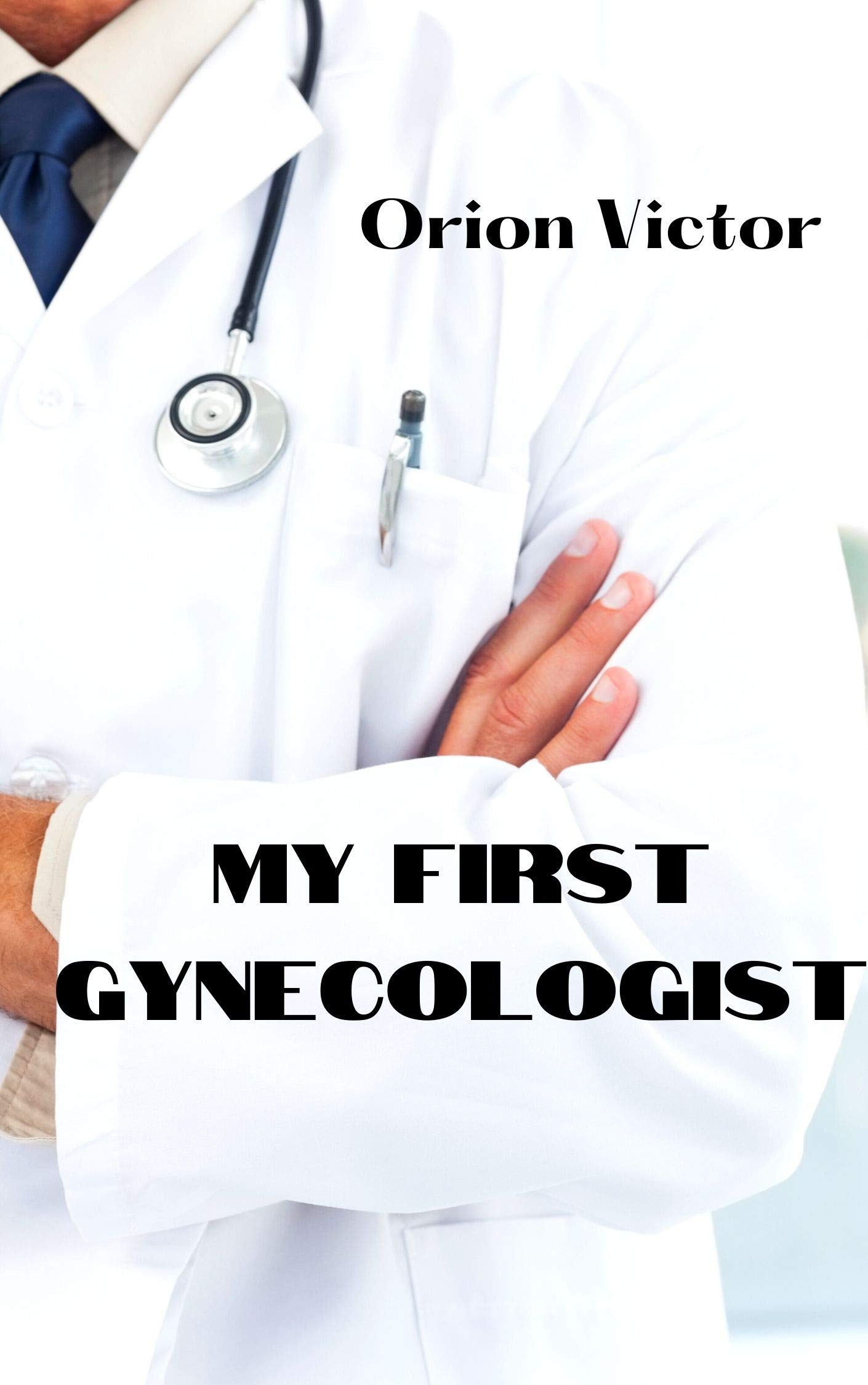 My First Gynecologist: a medical fantasy by Orion Victor | Goodreads