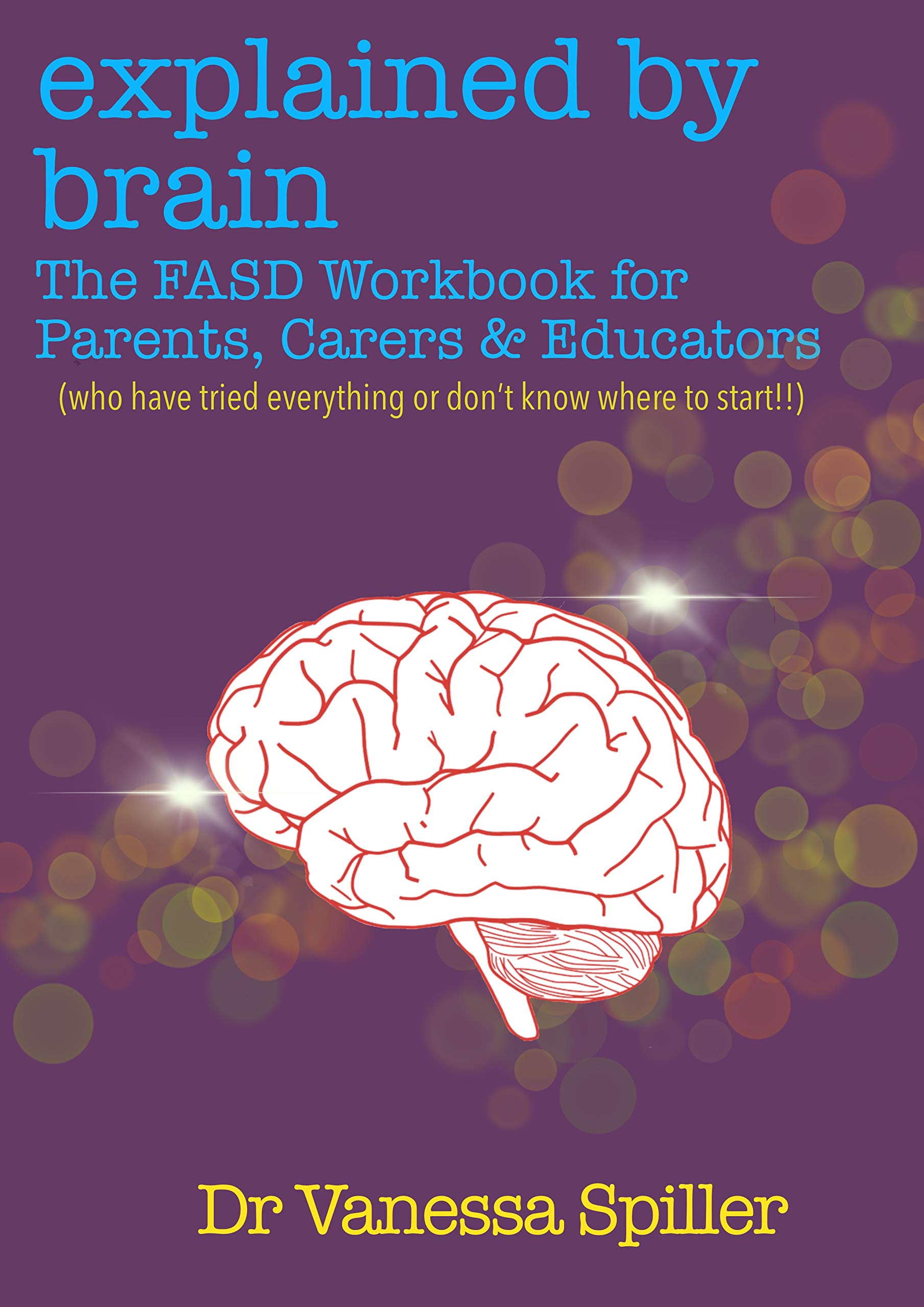 Explained by Brain: The FASD Workbook for Parents, Carers and Educators ...