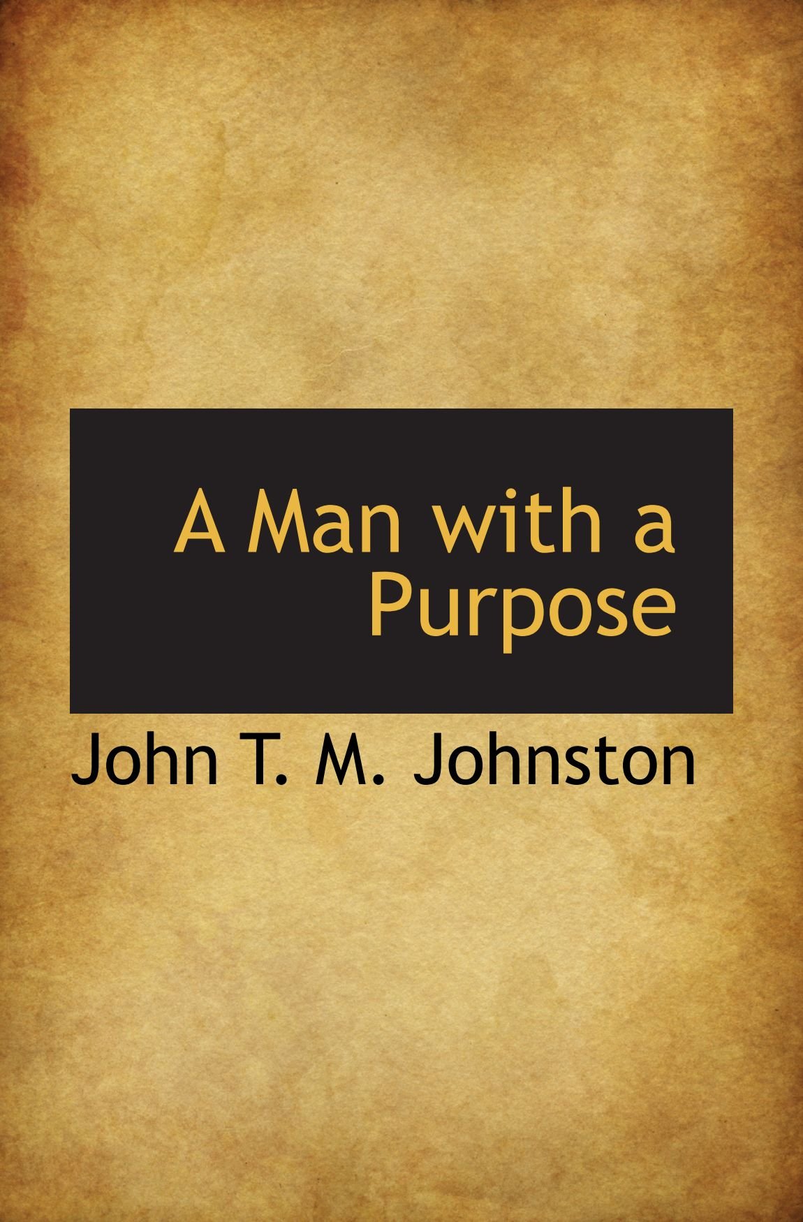 A Man with a Purpose by John T. M. Johnston | Goodreads