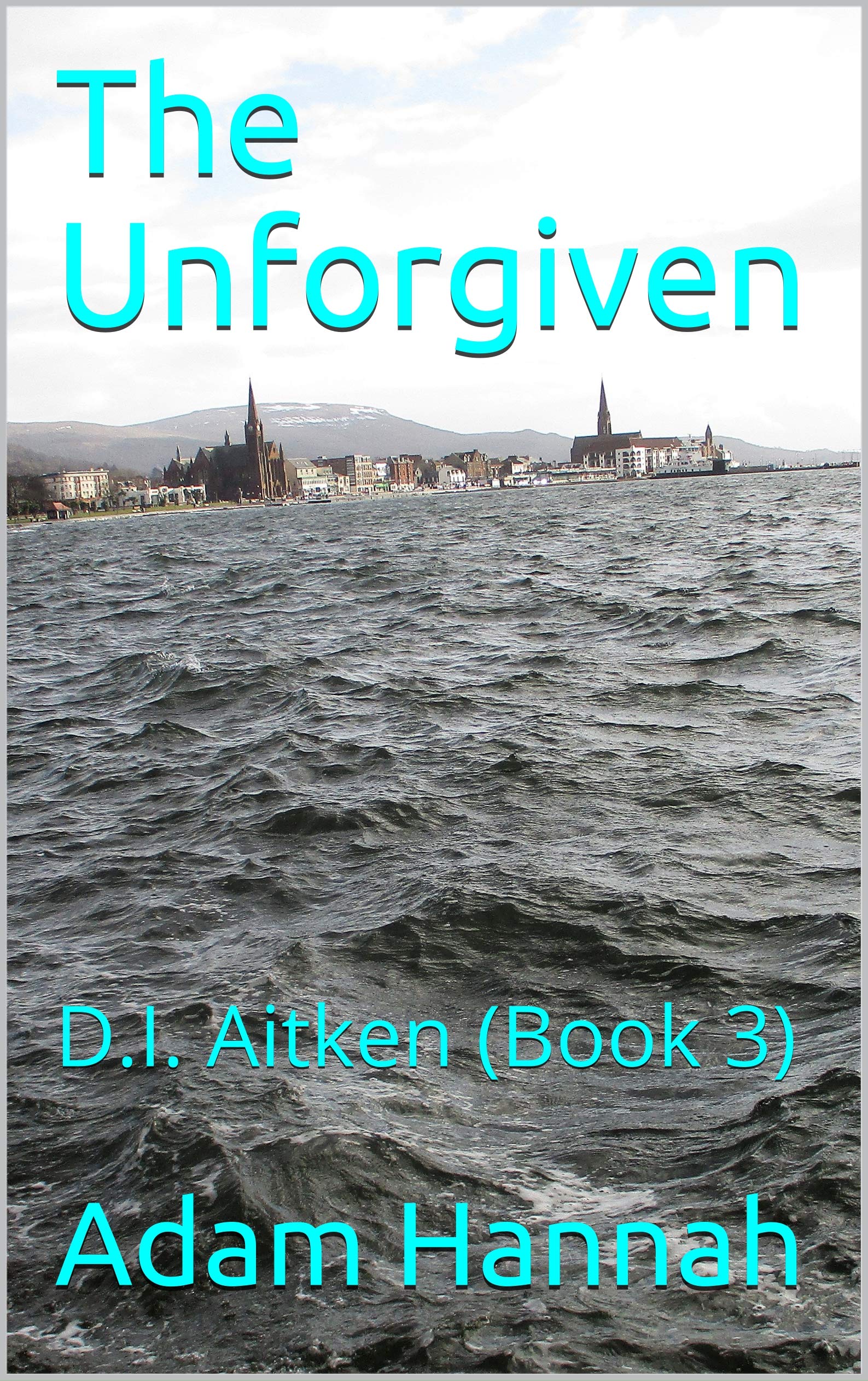 The Unforgiven: D.I. Aitken (Book 3) by Adam Hannah | Goodreads