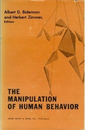 The Manipulation of Human Behavior by Albert D. Biderman | Goodreads