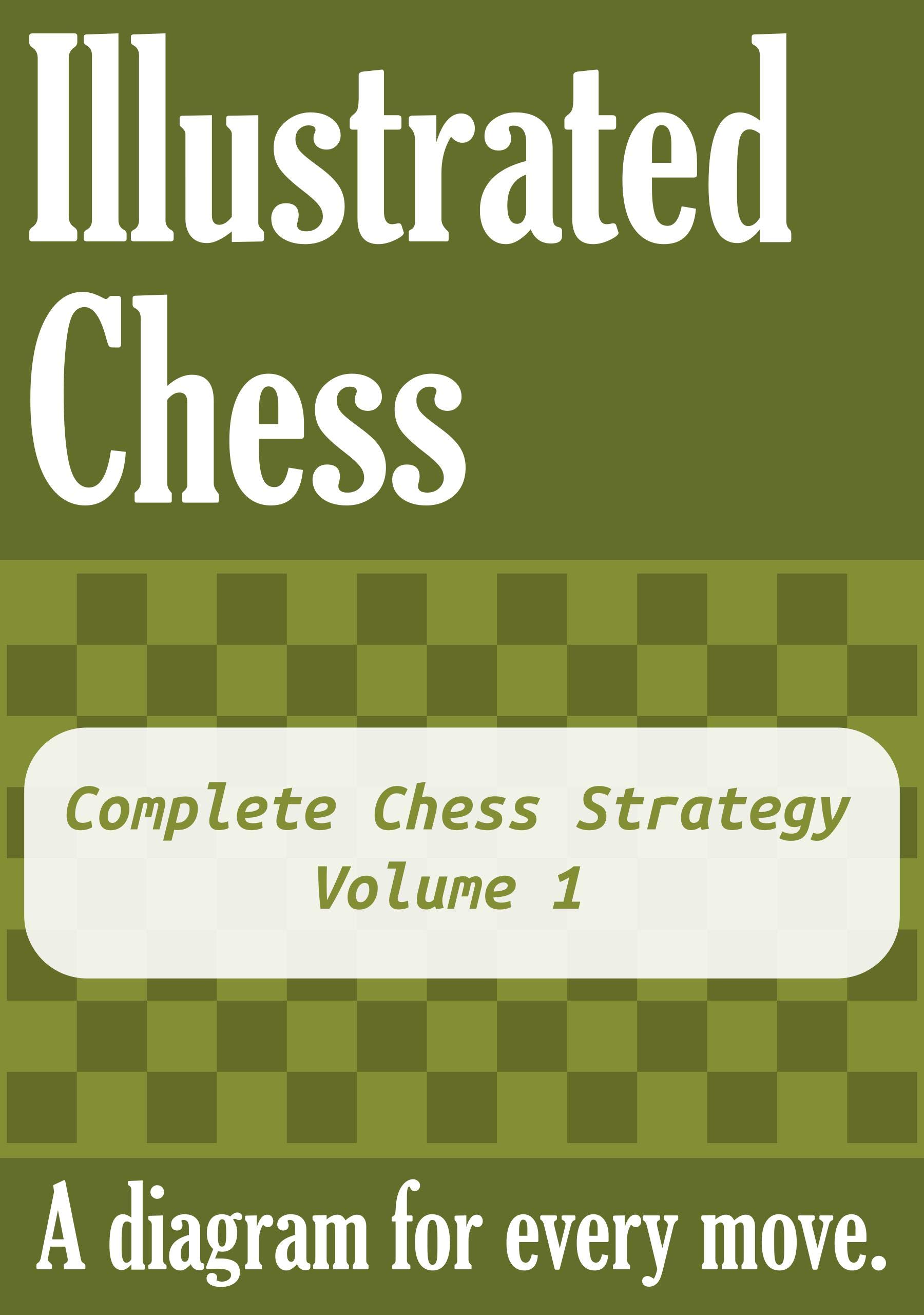 Complete Chess Strategy - Volume 1: Illustrated Chess - A diagram for ...