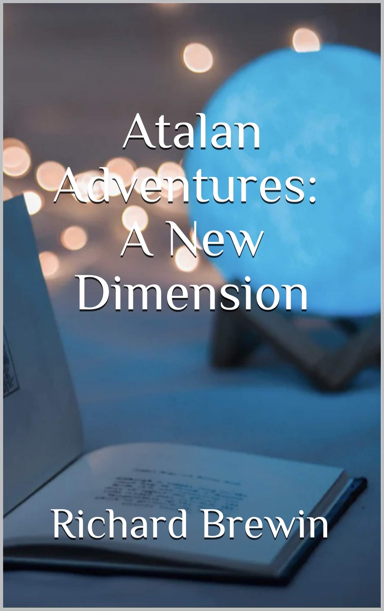 Atalan Adventures: A New Dimension by Richard Brewin | Goodreads