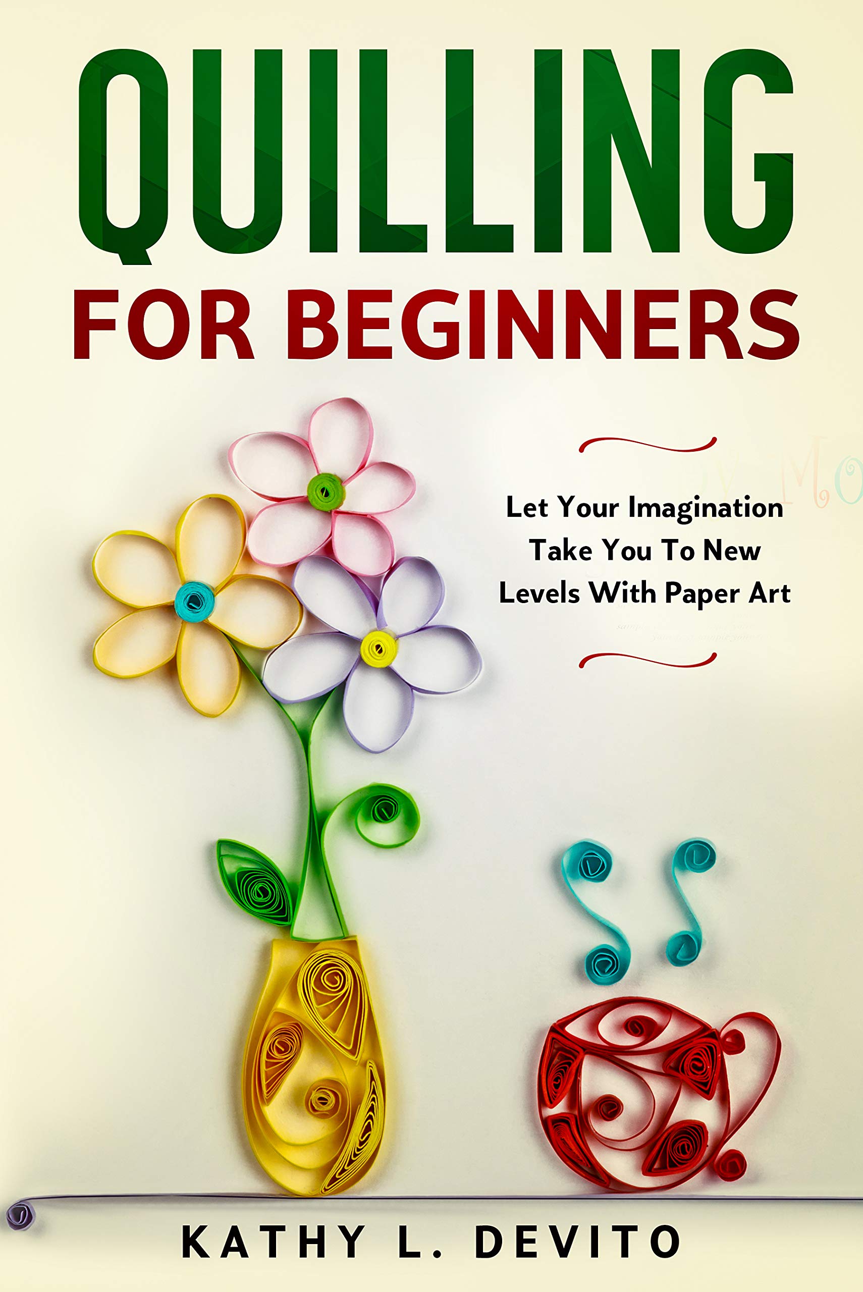 Quilling For Beginners: Let Your Imagination Take You To New Levels ...