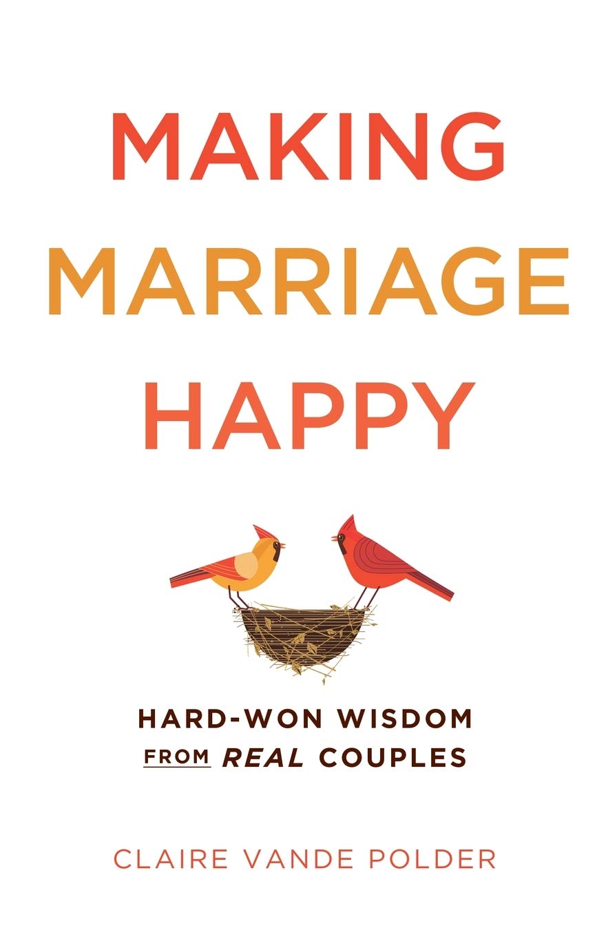Making Marriage Happy Hard Won Wisdom From Real Couples By Claire making-marriage-happy-hard-won-wisdom-from-real-couples-by-claire
