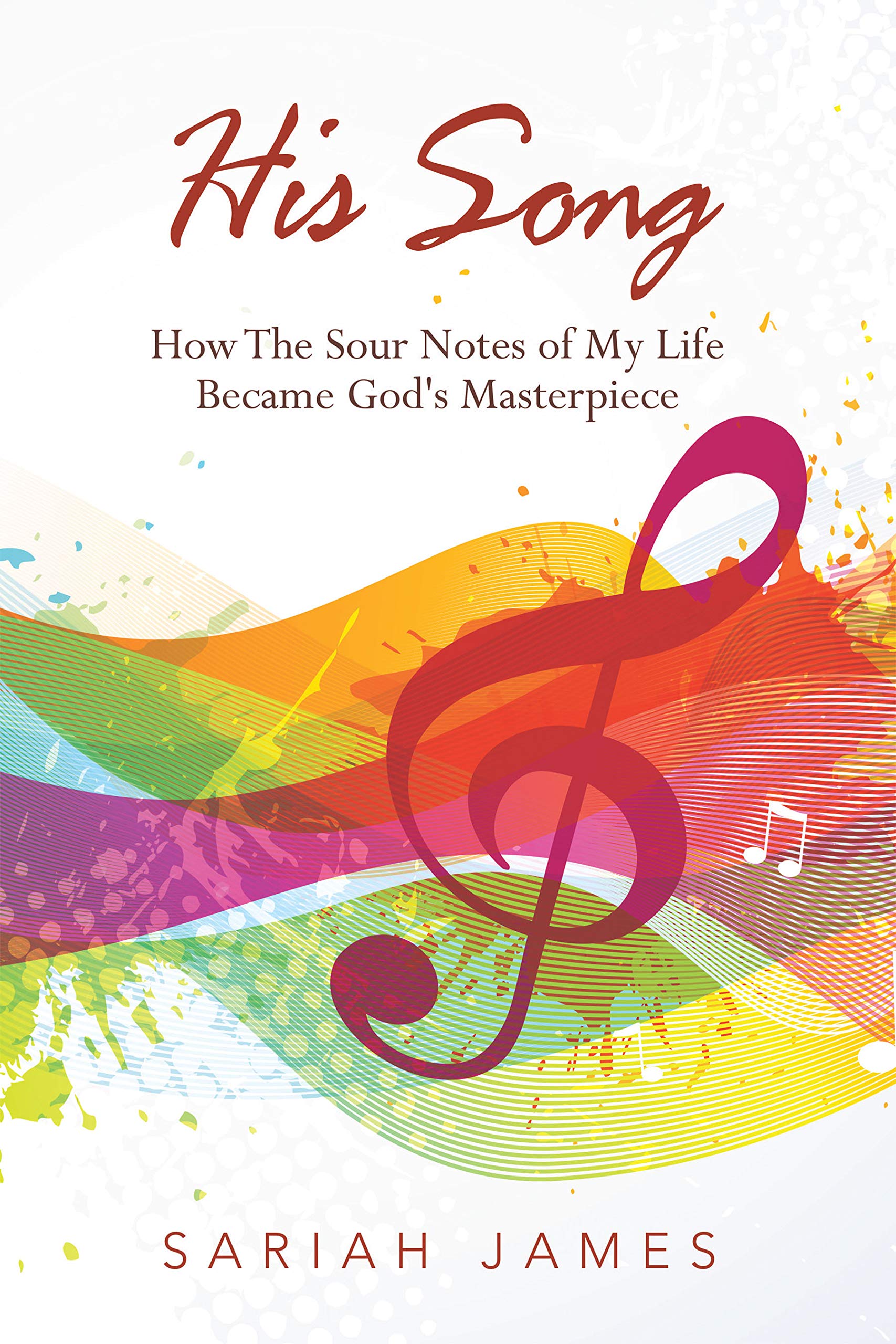 His Song: How the Sour Notes of My Life Became God's Masterpiece by ...