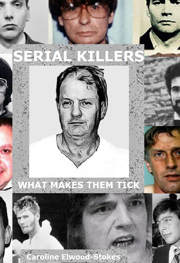 SERIAL KILLERS WHAT MAKES THEM TICK by Caroline Elwood-Stokes | Goodreads