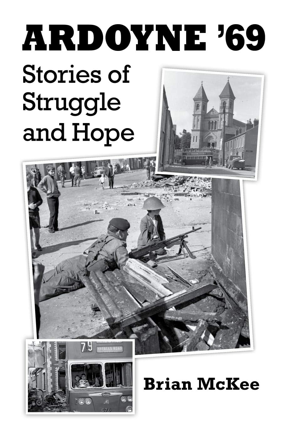 Ardoyne ‘69: Stories of Struggle and Hope by Brian McKee | Goodreads